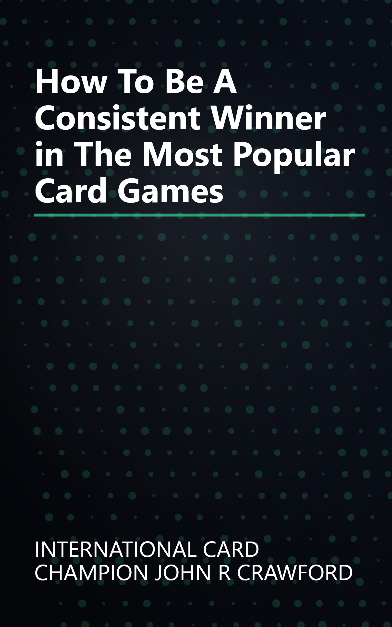 How To Be A Consistent Winner in The Most Popular Card Games book cover