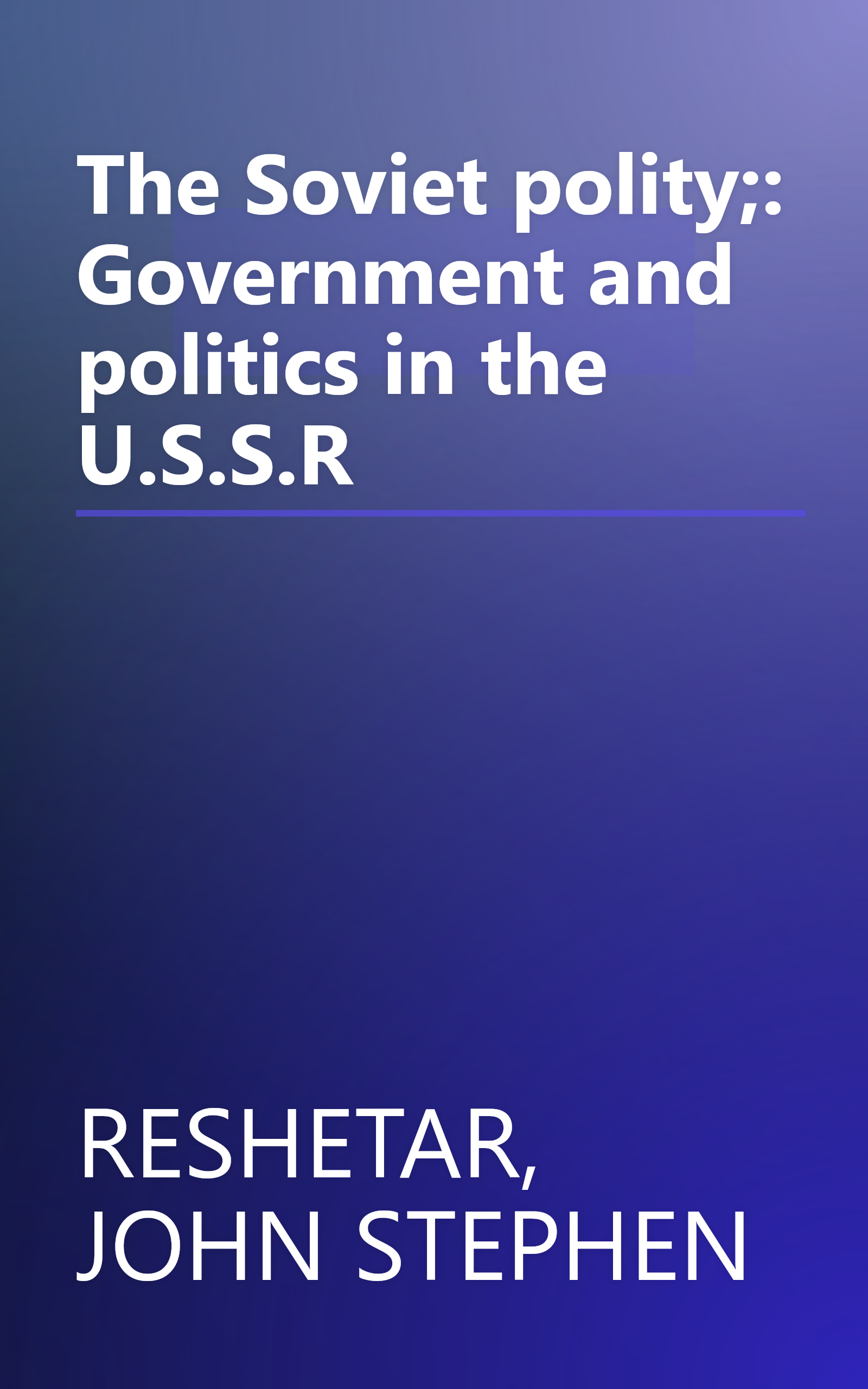The Soviet polity;: Government and politics in the U.S.S.R book cover