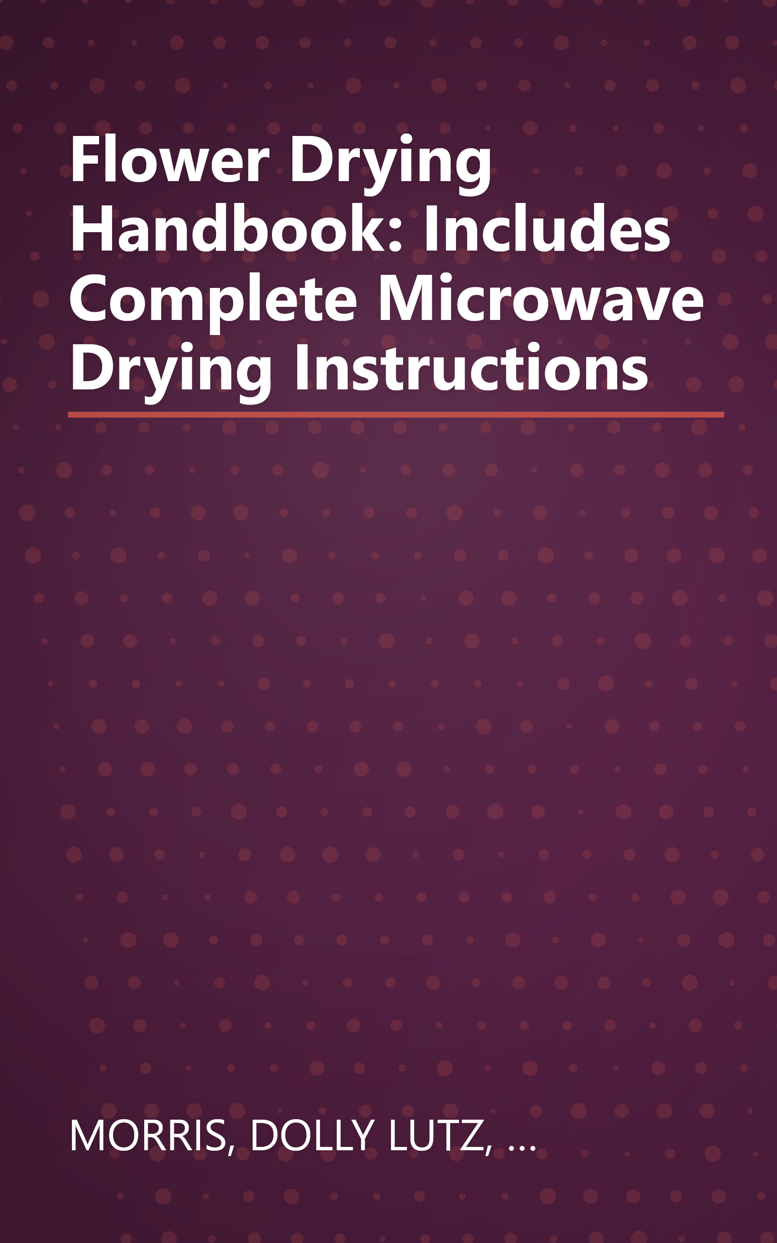 Flower Drying Handbook: Includes Complete Microwave Drying Instructions book cover