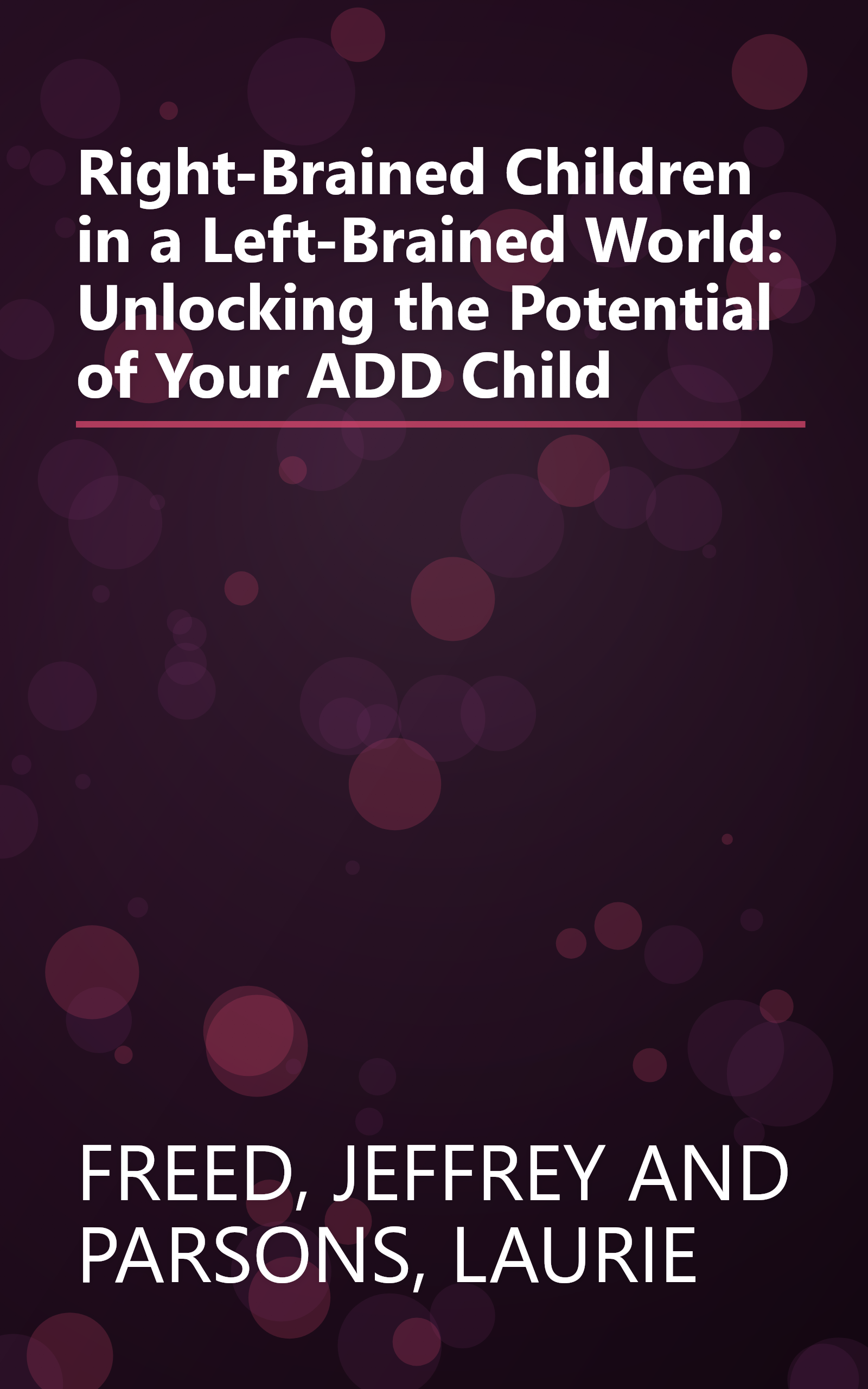 Right-Brained Children in a Left-Brained World: Unlocking the Potential of Your ADD Child book cover