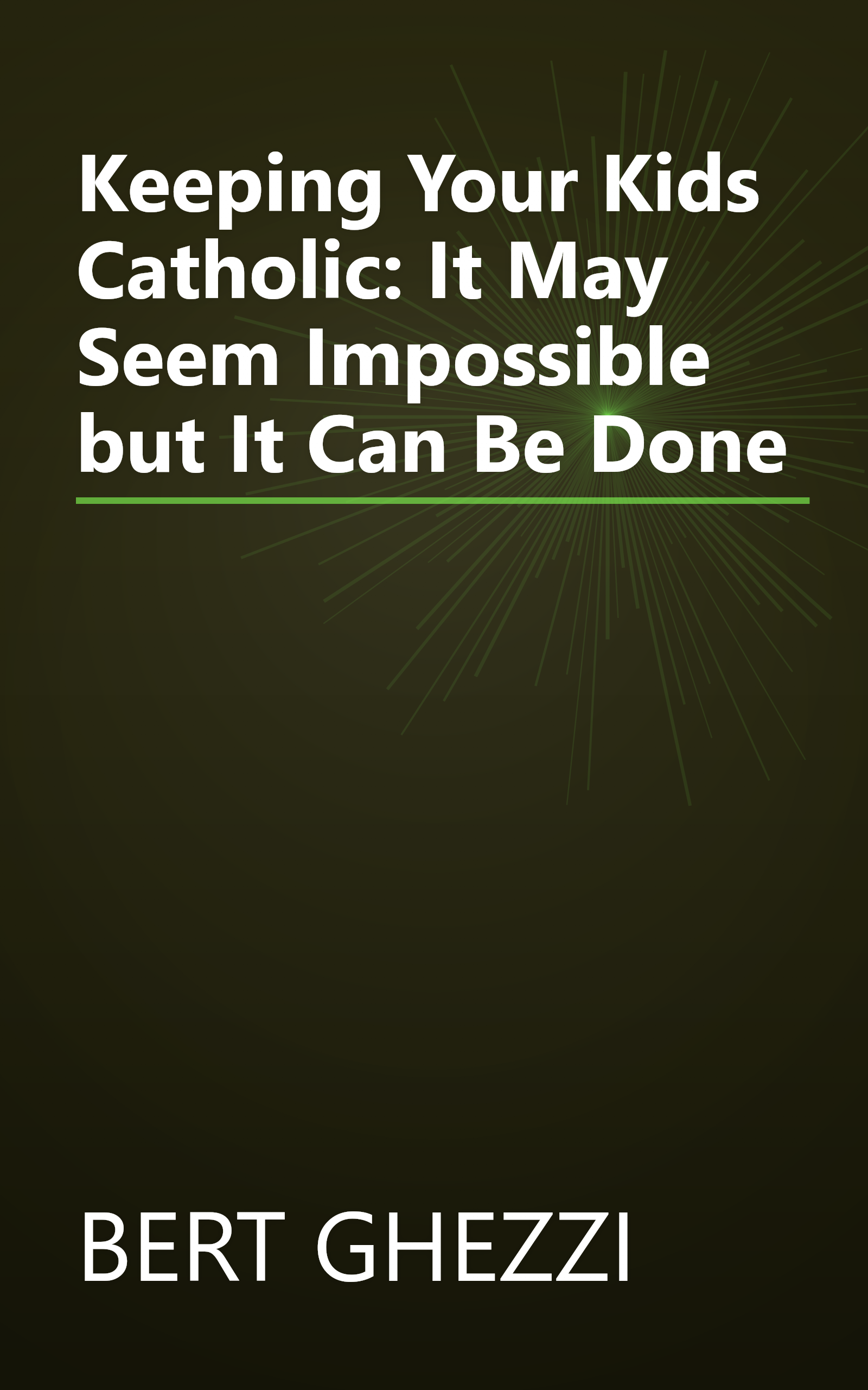 Keeping Your Kids Catholic: It May Seem Impossible but It Can Be Done book cover
