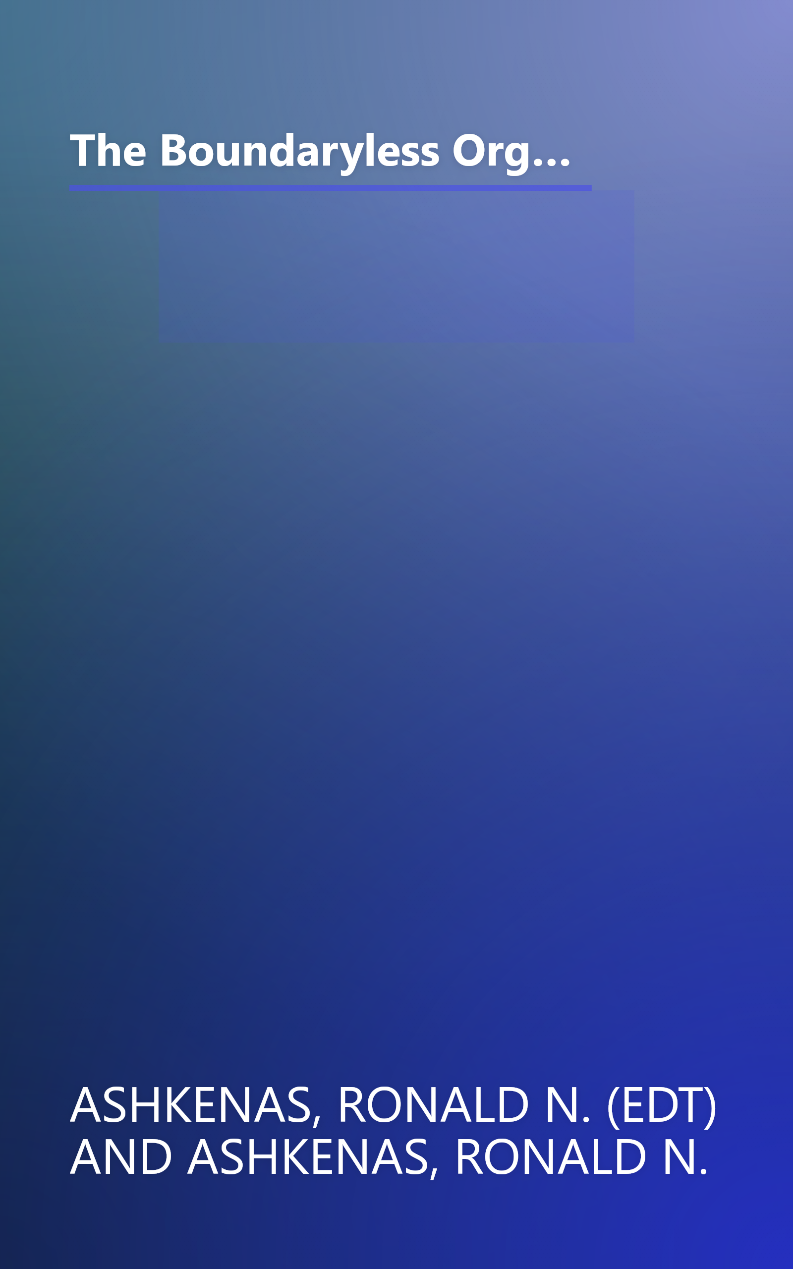 The Boundaryless Organization: Breaking the Chains of Organizational Structure (The Jossey-Bass Management Series) book cover