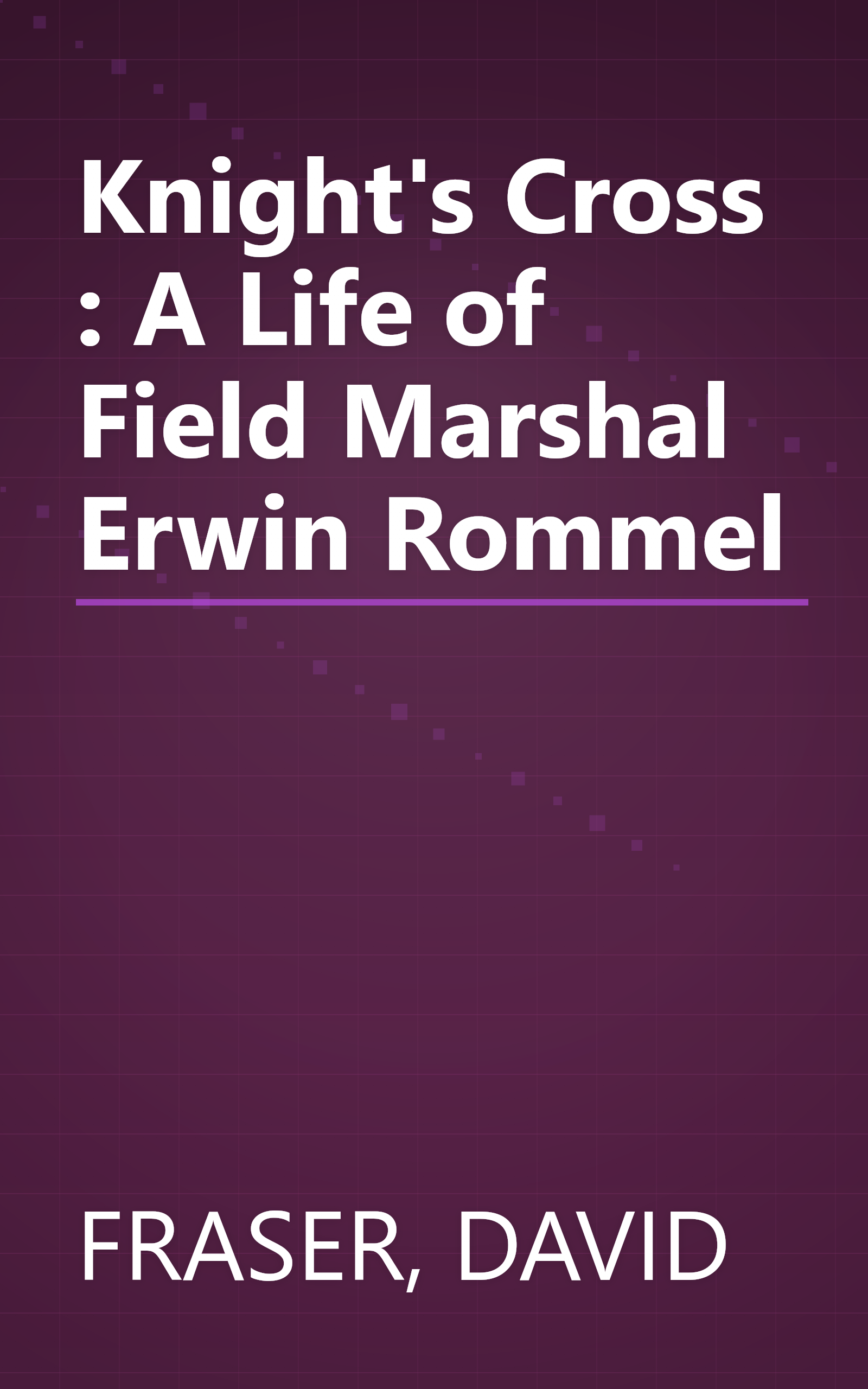 Knight's Cross : A Life of Field Marshal Erwin Rommel book cover