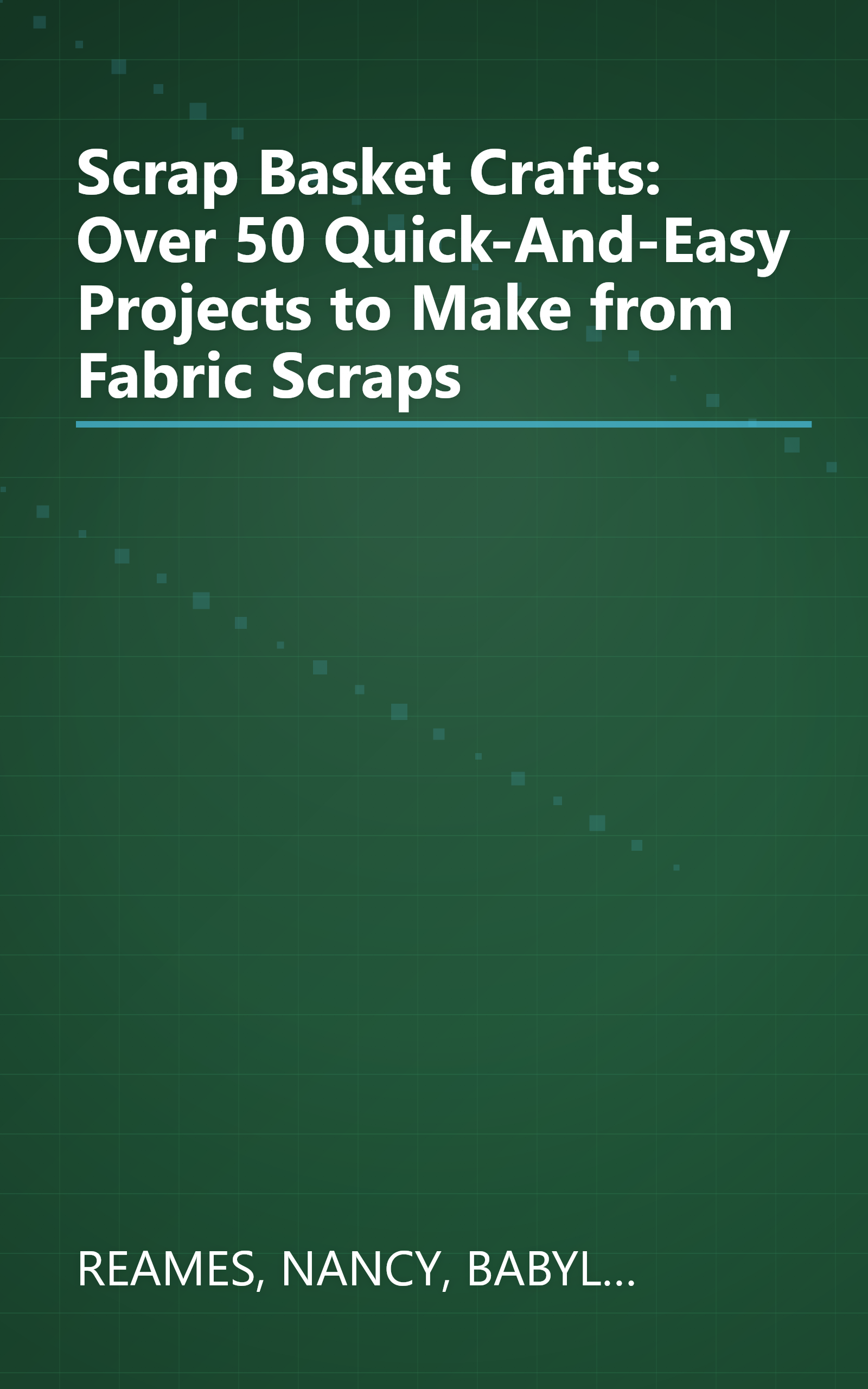 Scrap Basket Crafts: Over 50 Quick-And-Easy Projects to Make from Fabric Scraps book cover