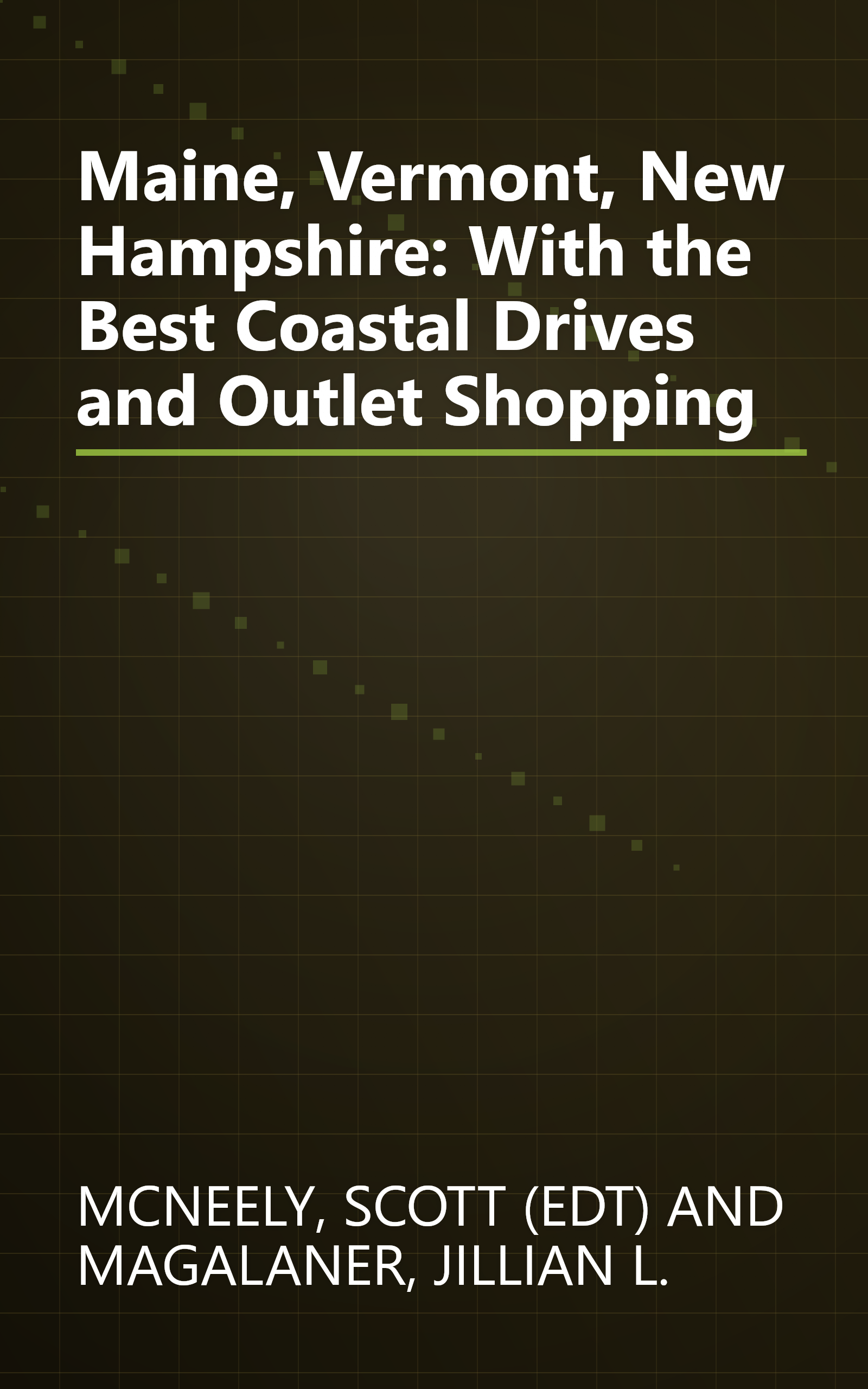 Maine, Vermont, New Hampshire: With the Best Coastal Drives and Outlet Shopping book cover