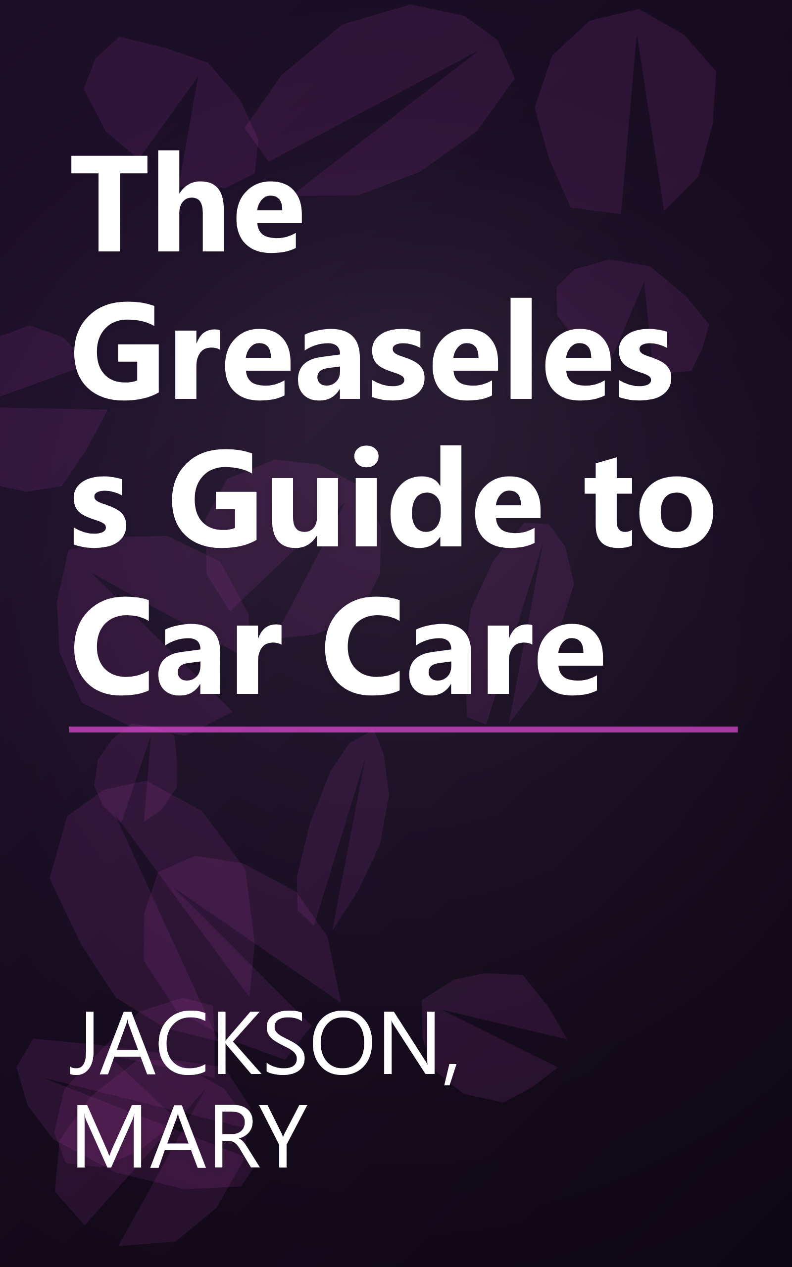 The Greaseless Guide to Car Care book cover