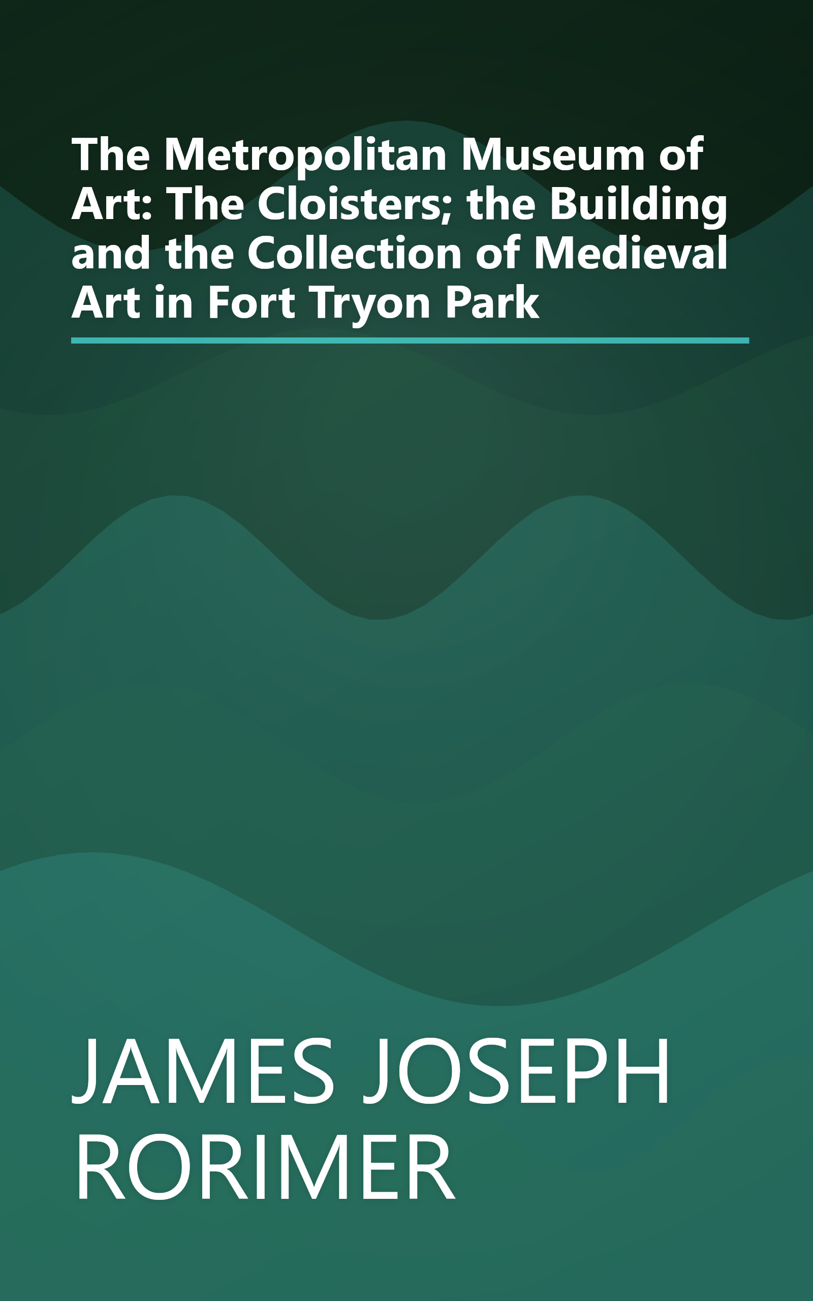 The Metropolitan Museum of Art: The Cloisters; the Building and the Collection of Medieval Art in Fort Tryon Park book cover