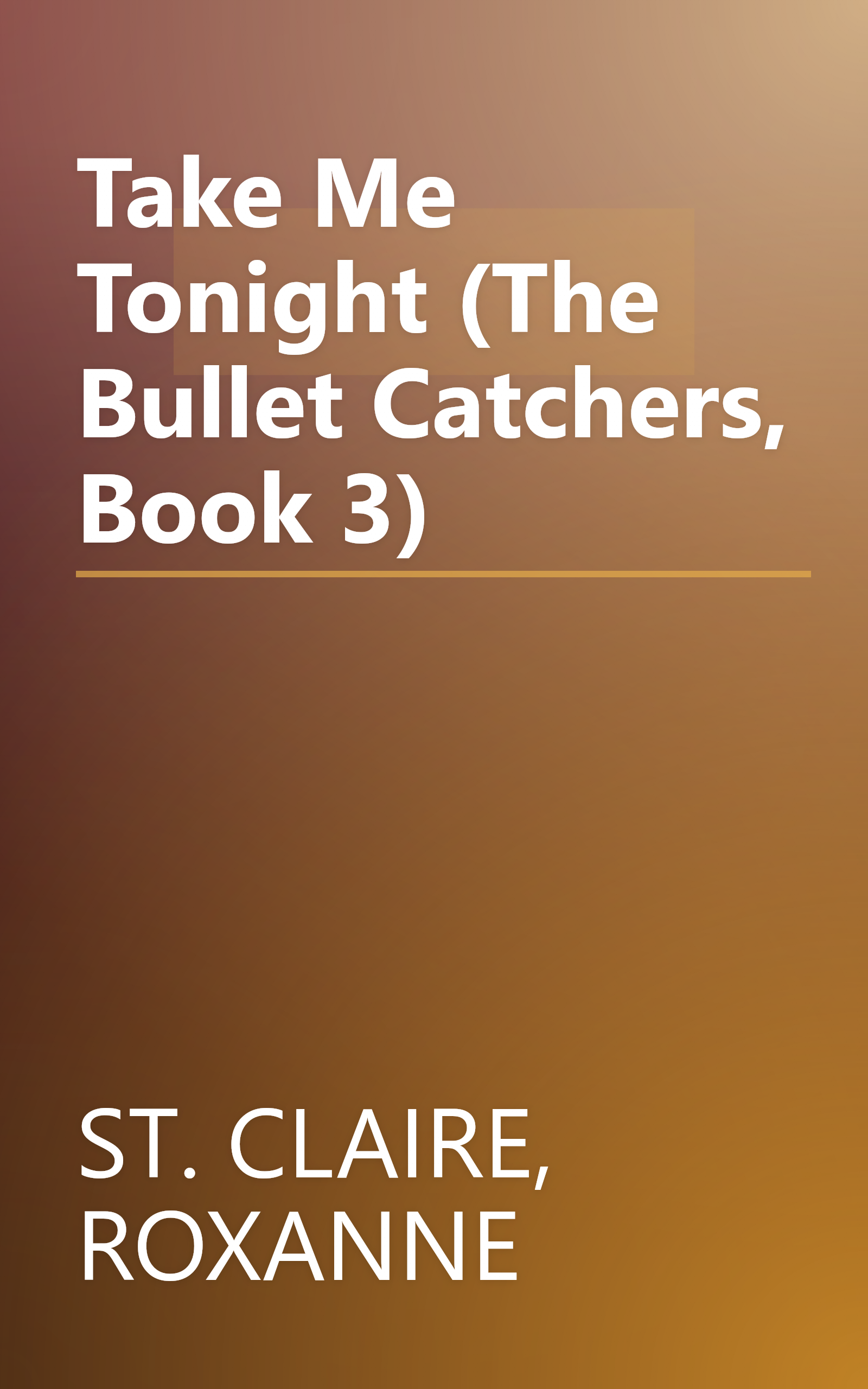 Take Me Tonight (The Bullet Catchers, Book 3) book cover