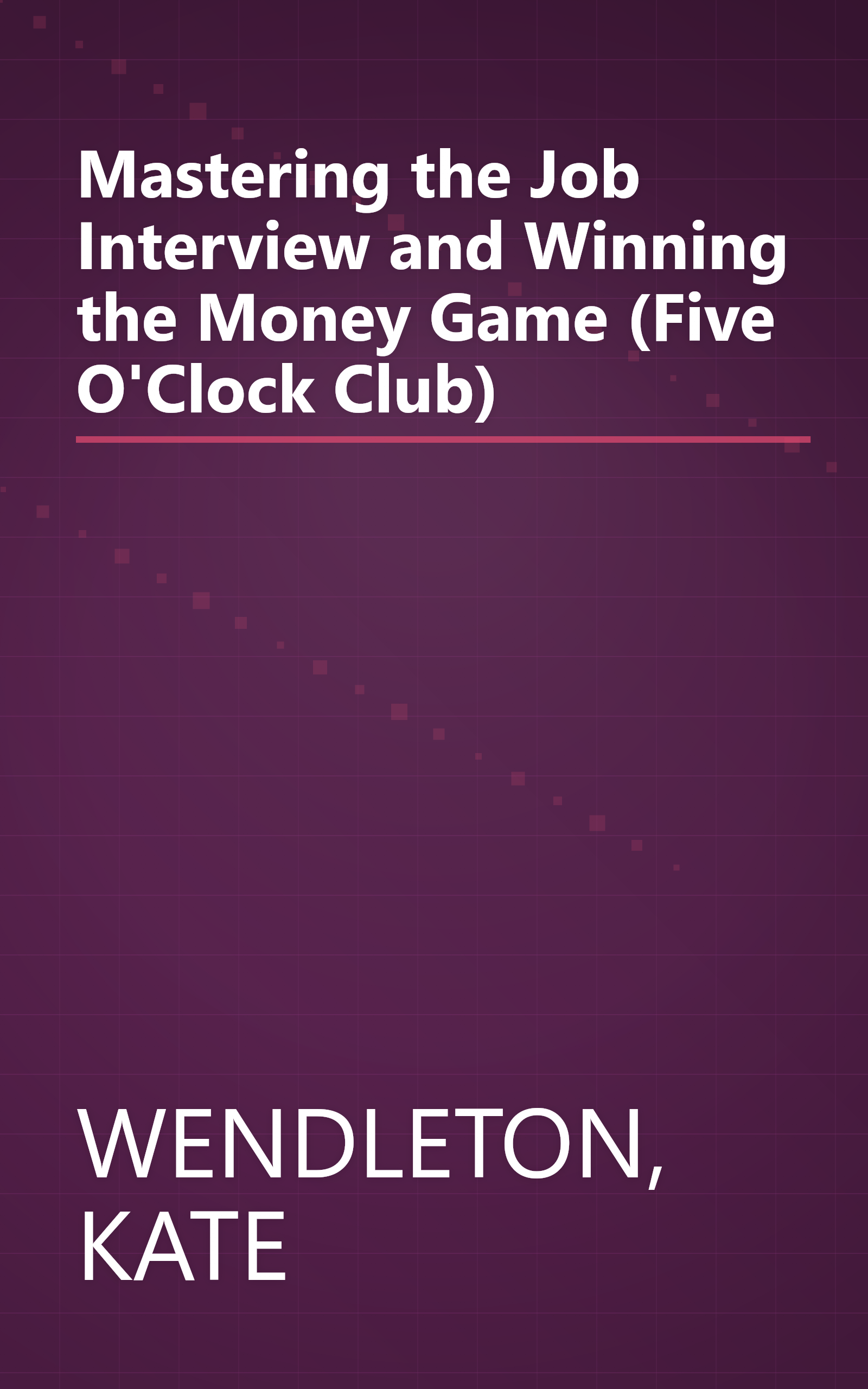 Mastering the Job Interview and Winning the Money Game (Five O'Clock Club) book cover