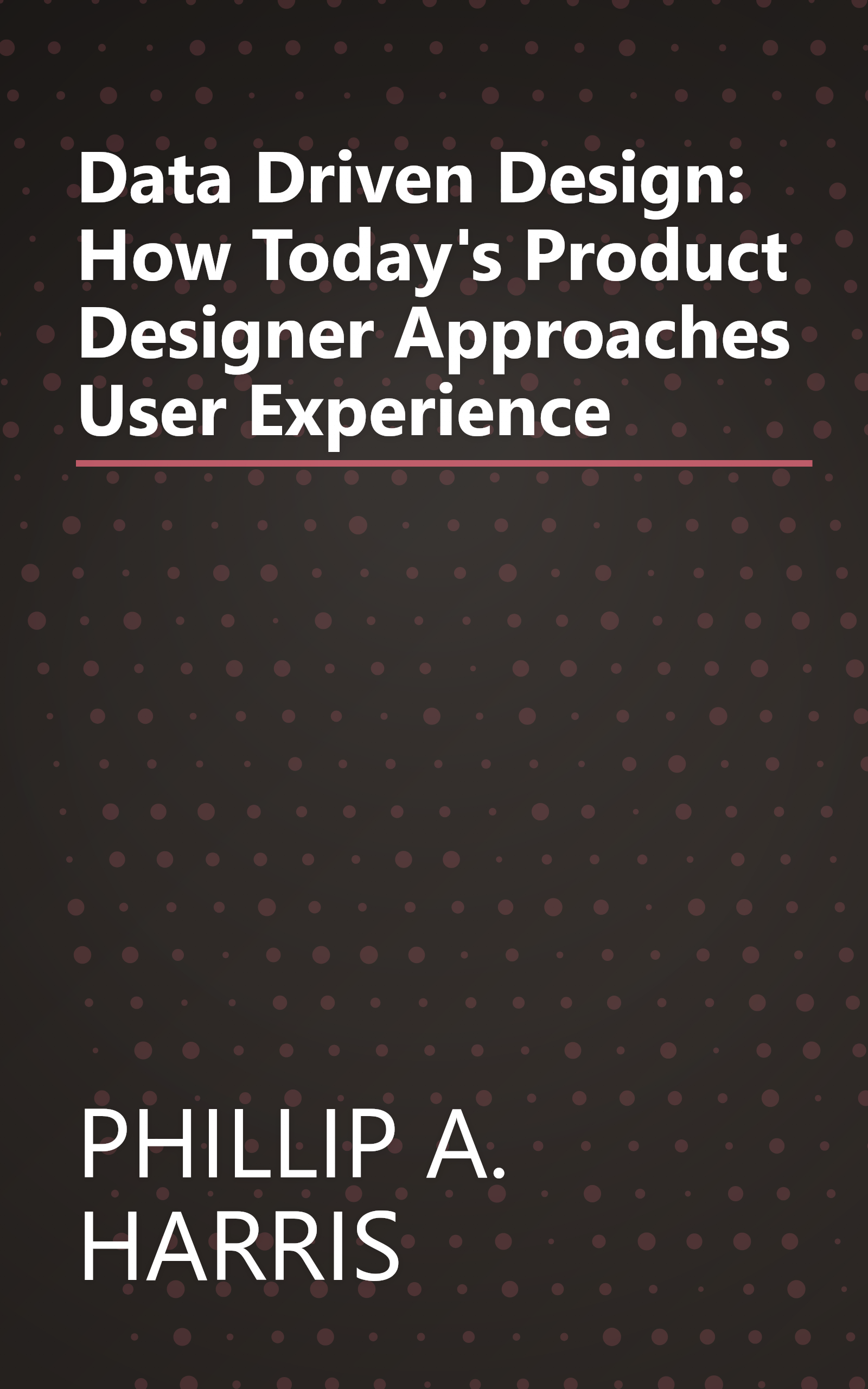 Data Driven Design: How Today's Product Designer Approaches User Experience book cover