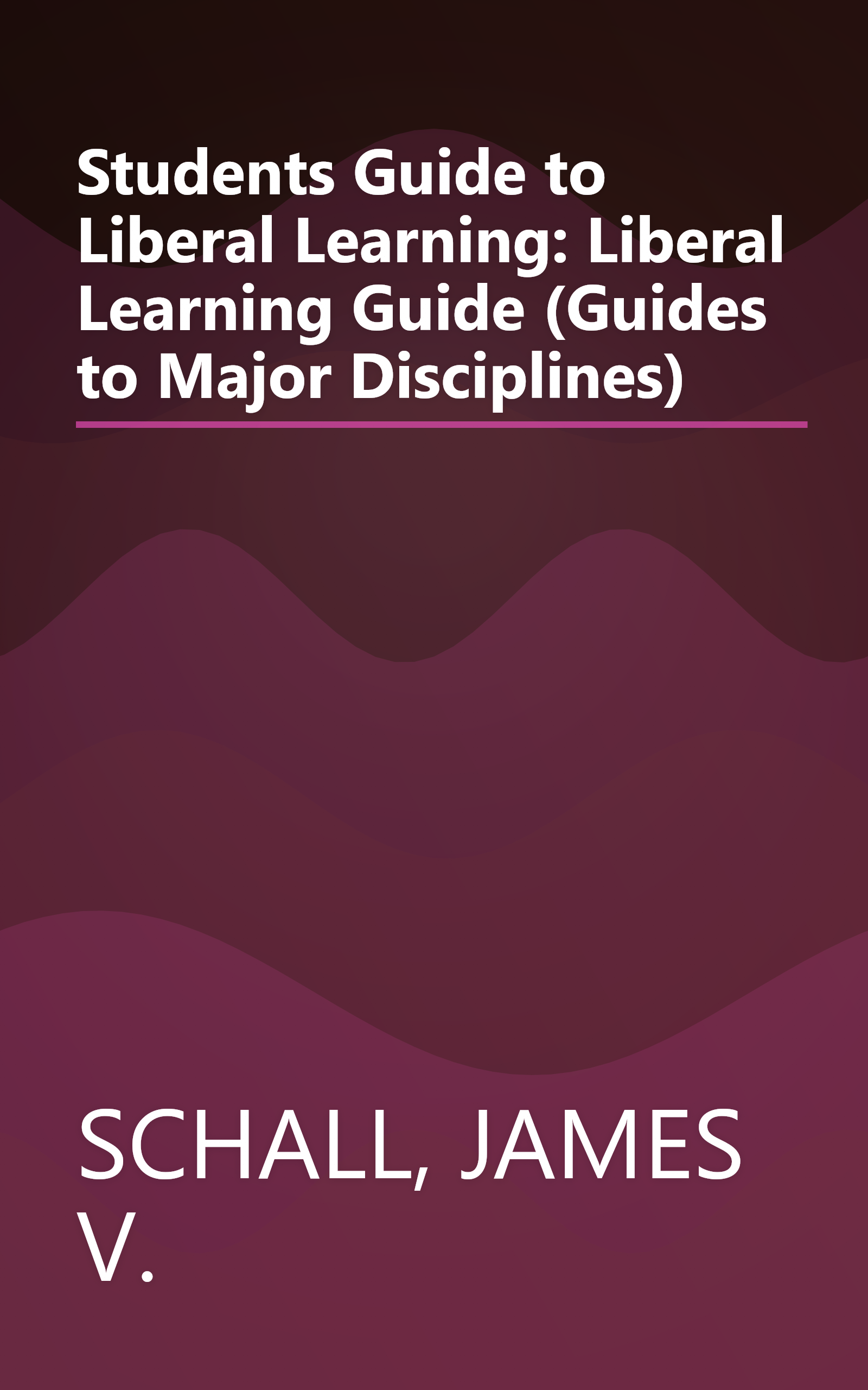 Students Guide to Liberal Learning: Liberal Learning Guide (Guides to Major Disciplines) book cover