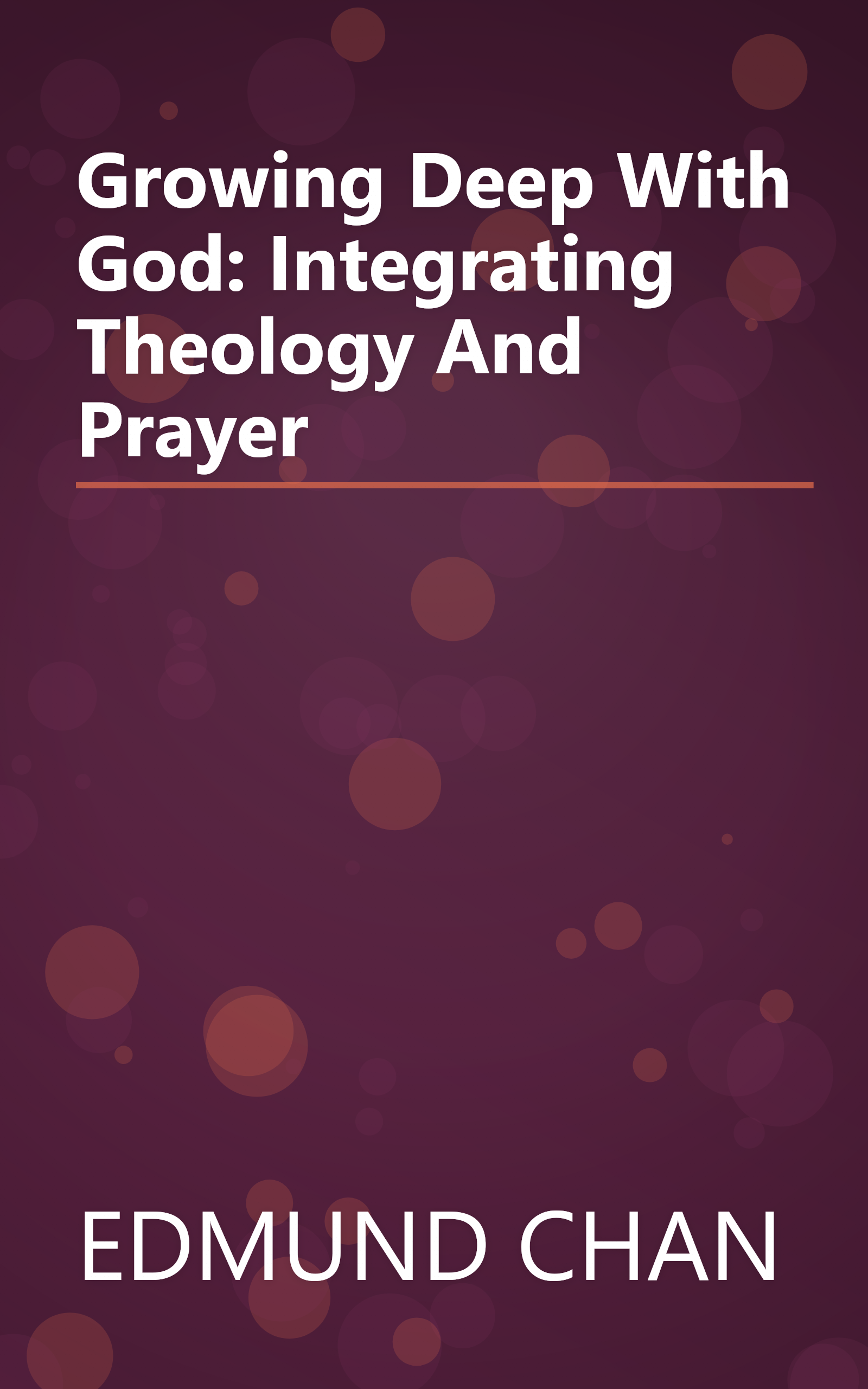 Growing Deep With God: Integrating Theology And Prayer book cover