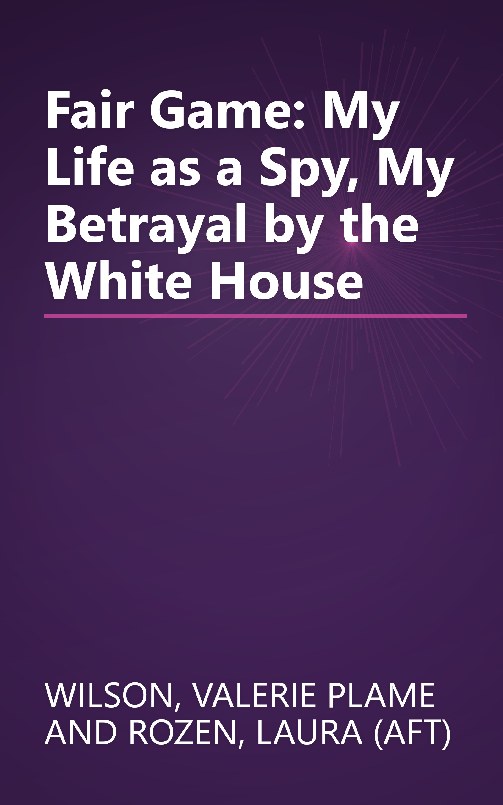 Fair Game: My Life as a Spy, My Betrayal by the White House book cover