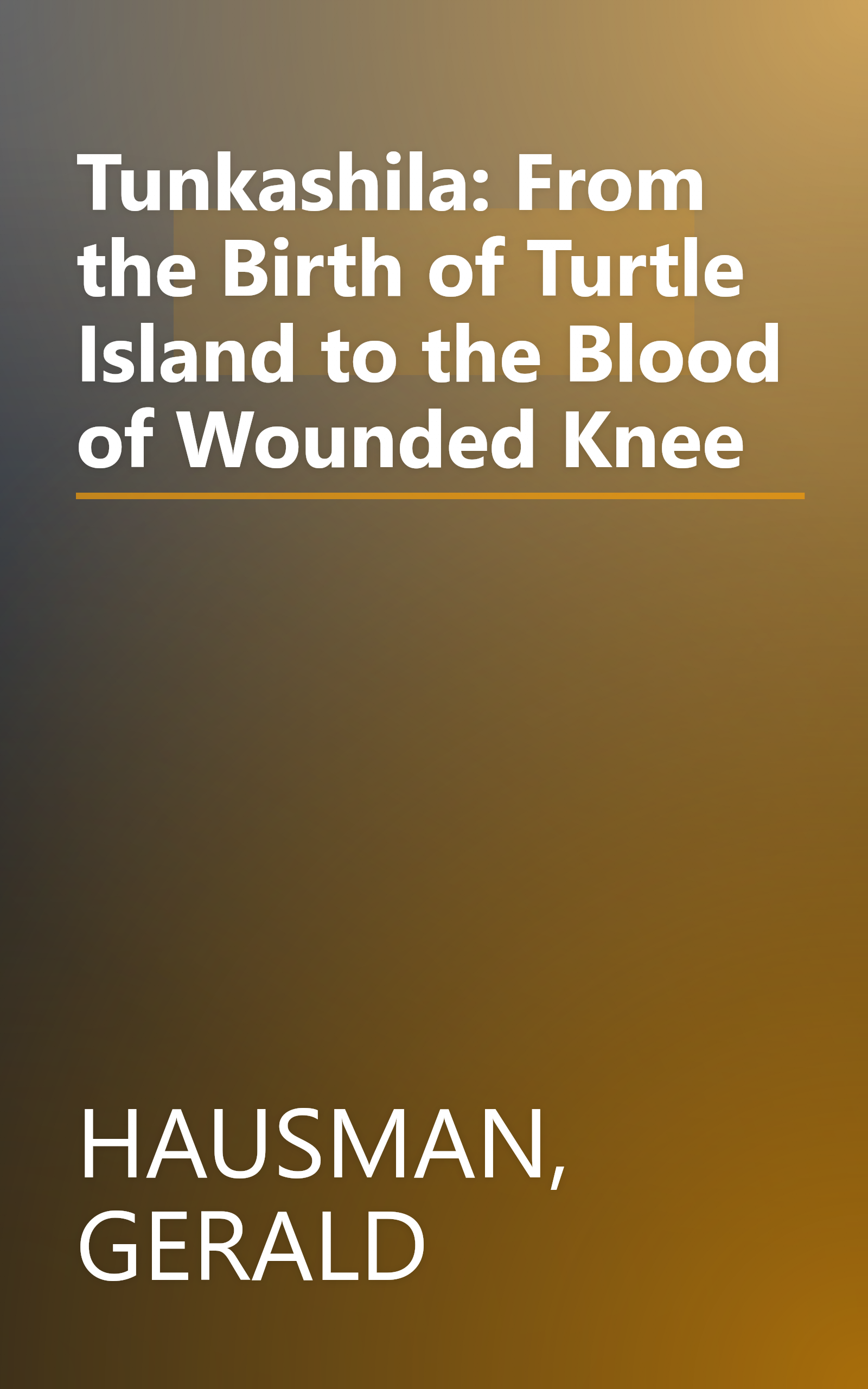 Tunkashila: From the Birth of Turtle Island to the Blood of Wounded Knee book cover
