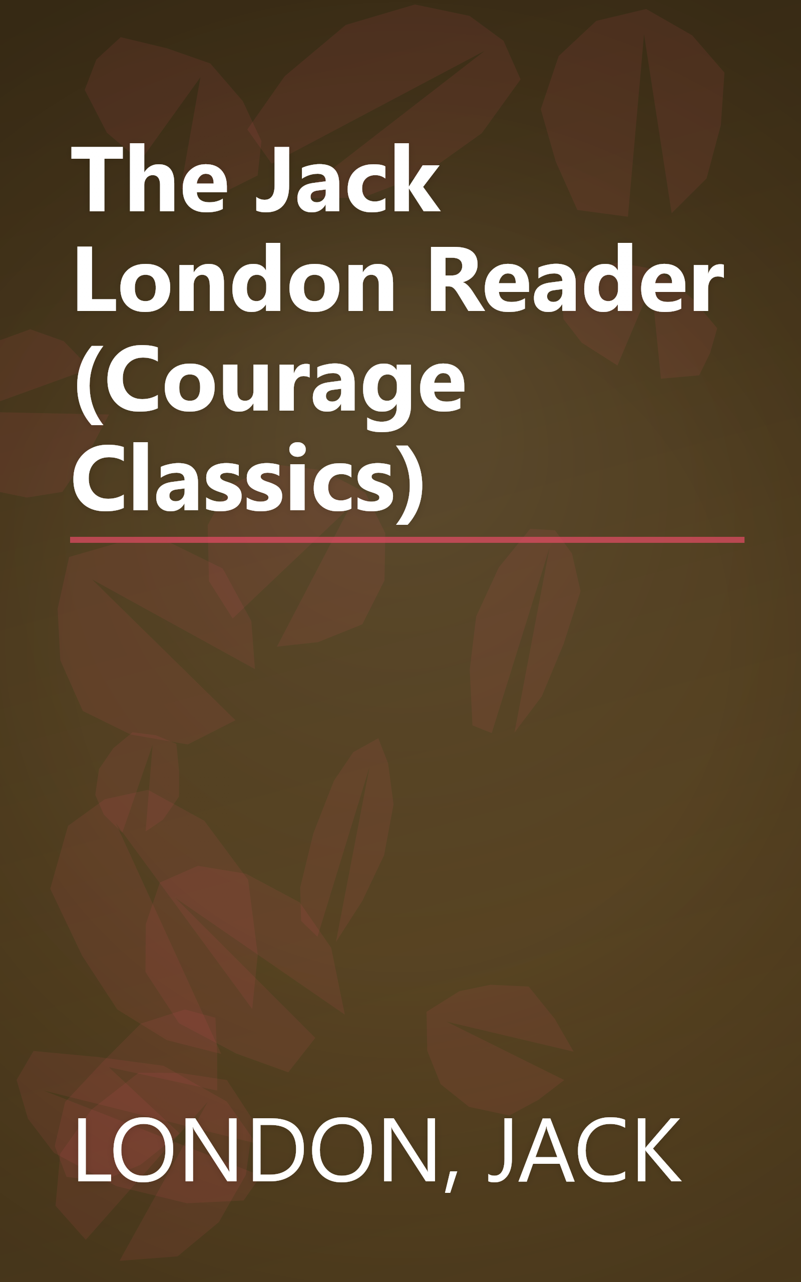 The Jack London Reader (Courage Classics) book cover