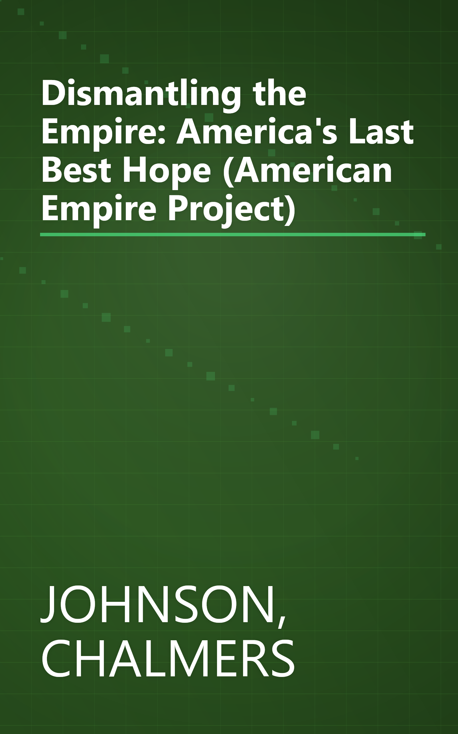 Dismantling the Empire: America's Last Best Hope (American Empire Project) book cover