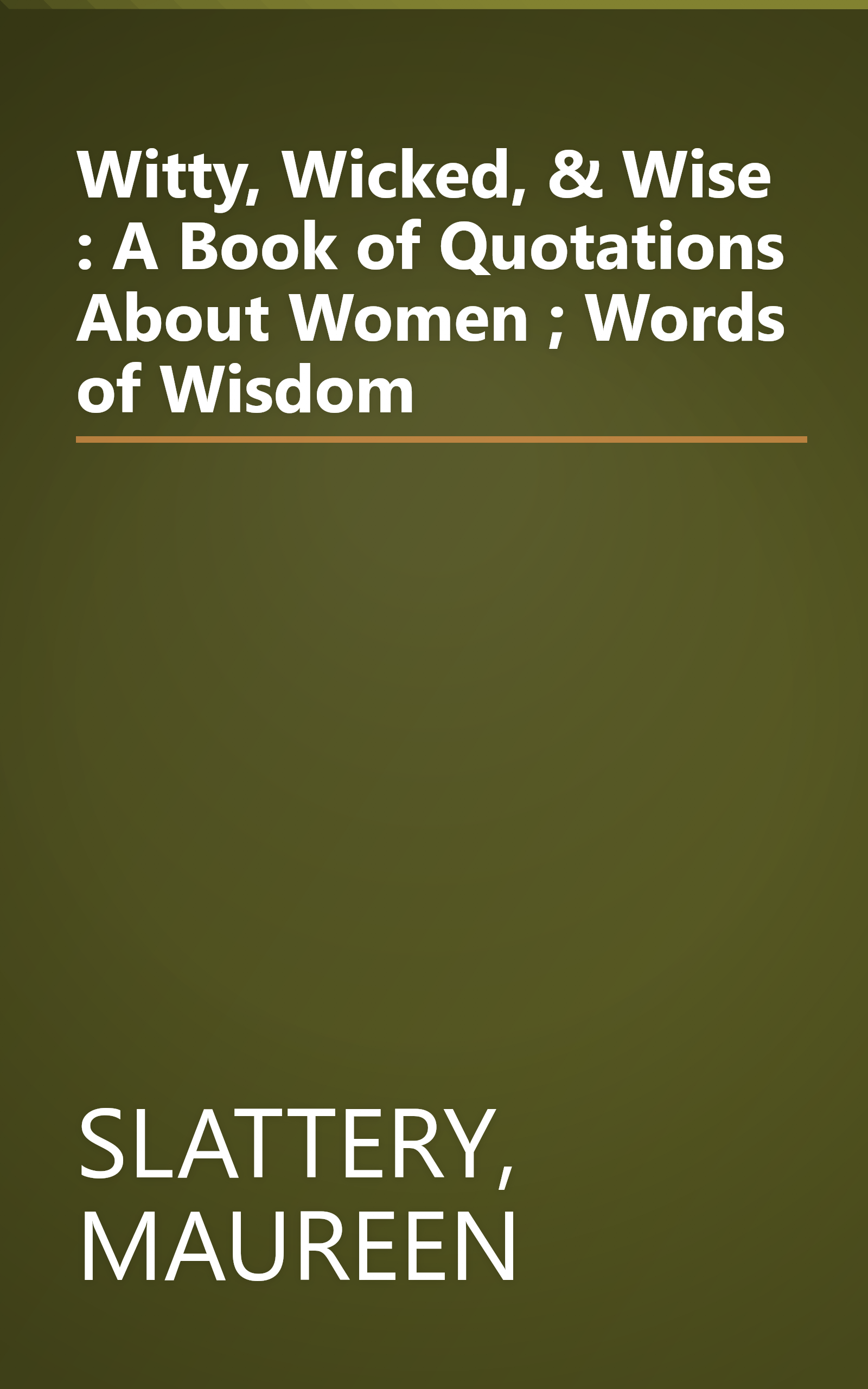Witty, Wicked, & Wise : A Book of Quotations About Women ; Words of Wisdom book cover