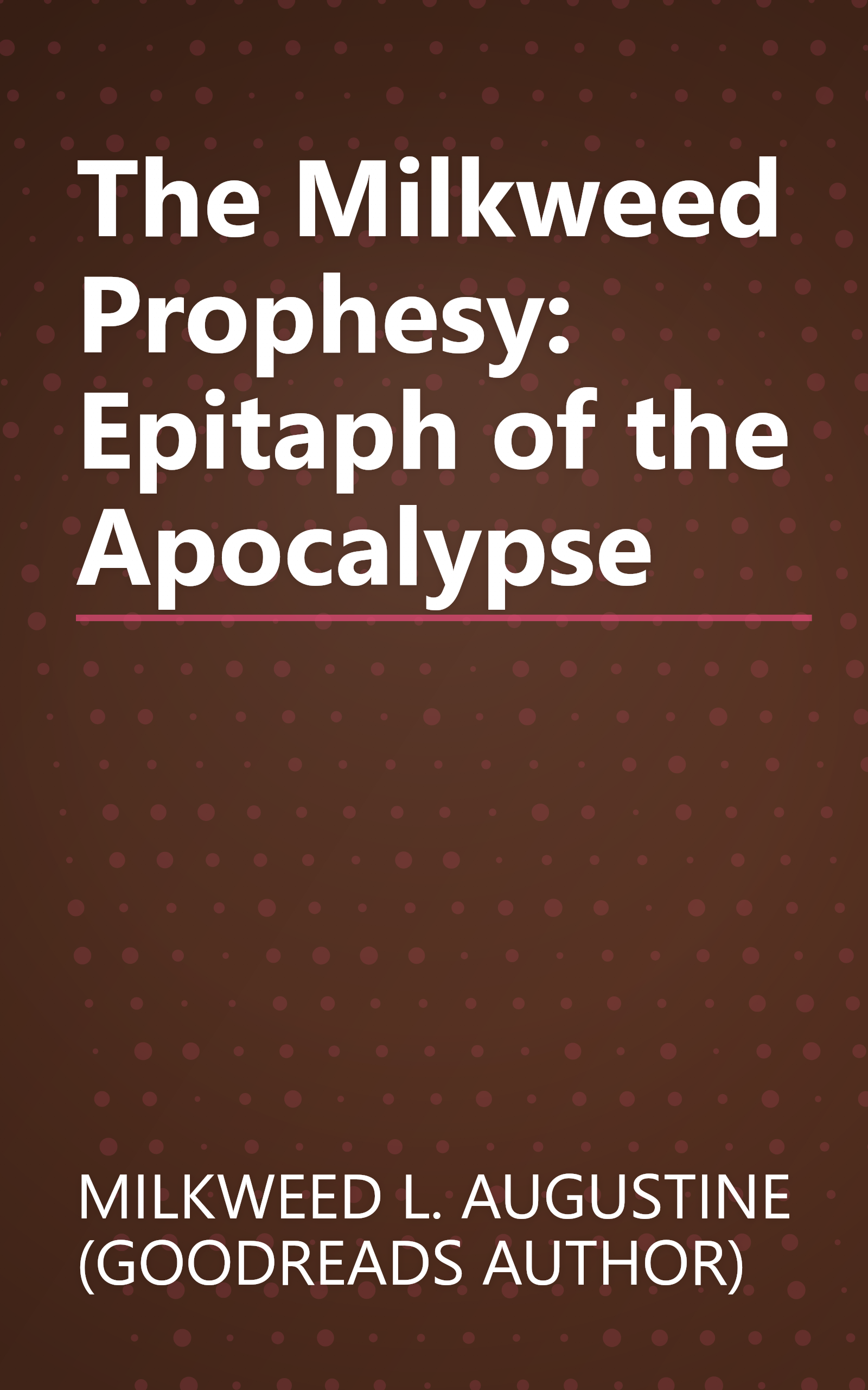 The Milkweed Prophesy: Epitaph of the Apocalypse book cover