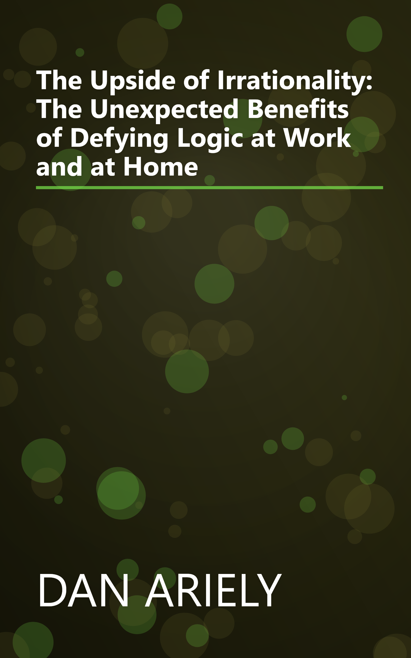 The Upside of Irrationality: The Unexpected Benefits of Defying Logic at Work and at Home book cover