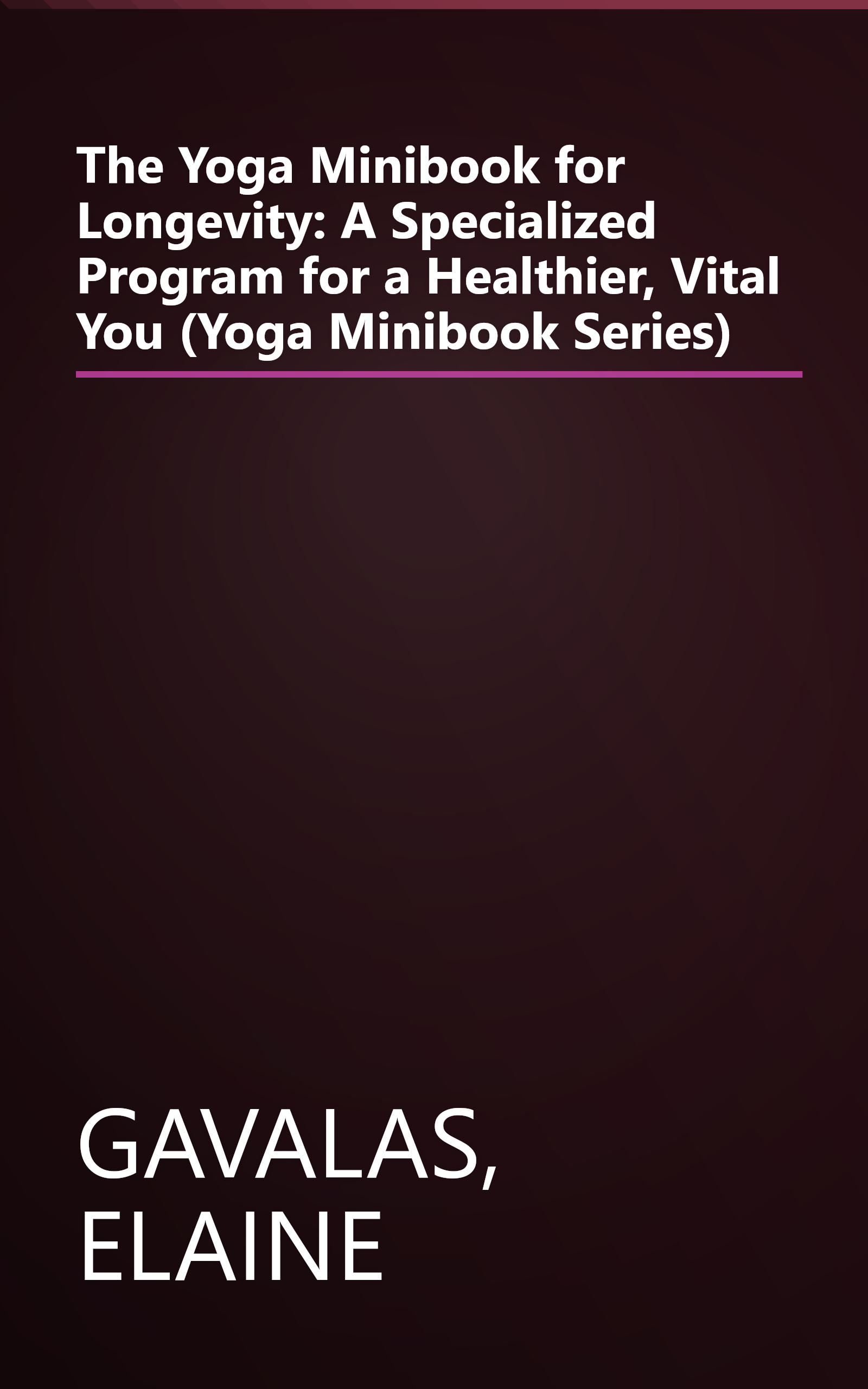 The Yoga Minibook for Longevity: A Specialized Program for a Healthier, Vital You (Yoga Minibook Series) book cover