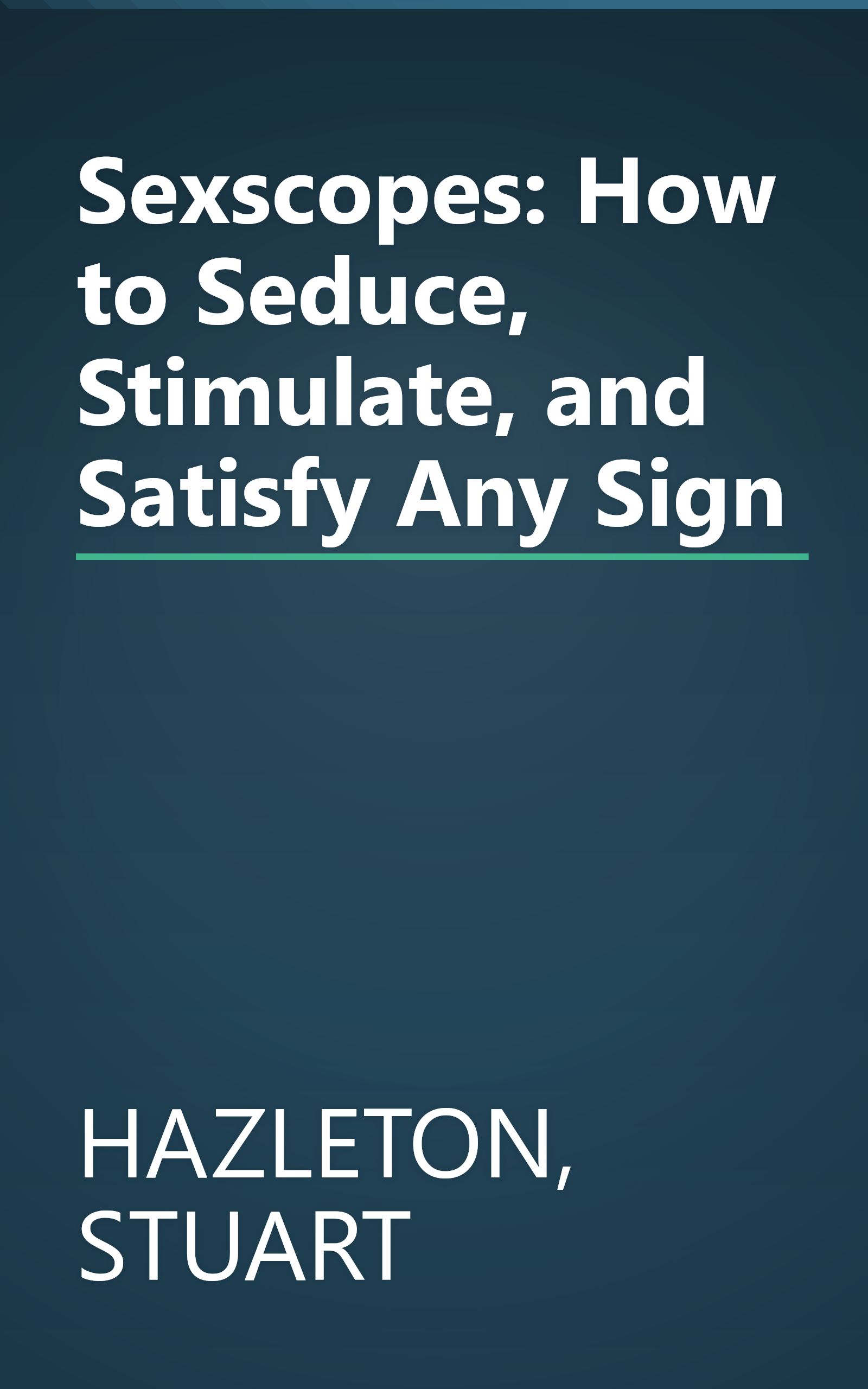 Sexscopes: How to Seduce, Stimulate, and Satisfy Any Sign book cover