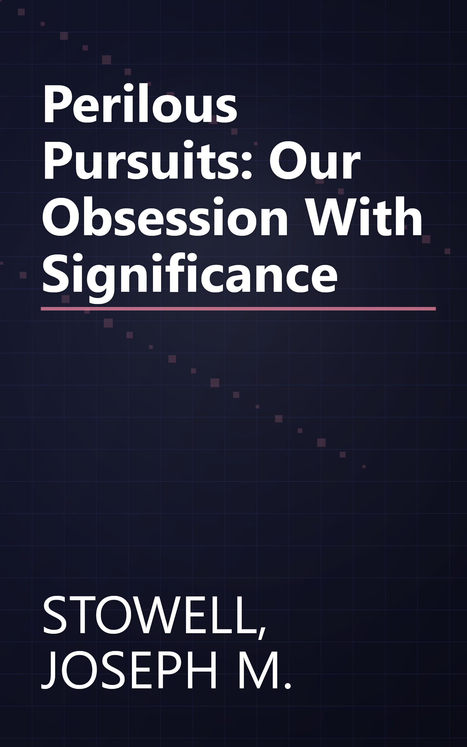 Perilous Pursuits: Our Obsession With Significance book cover