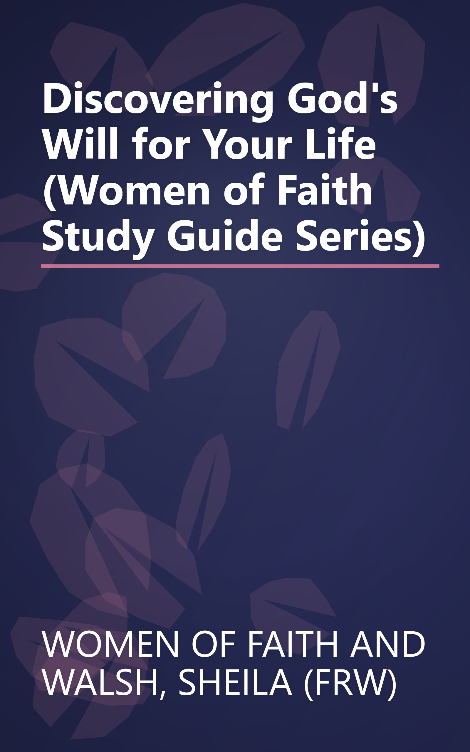 Discovering God's Will for Your Life (Women of Faith Study Guide Series) book cover