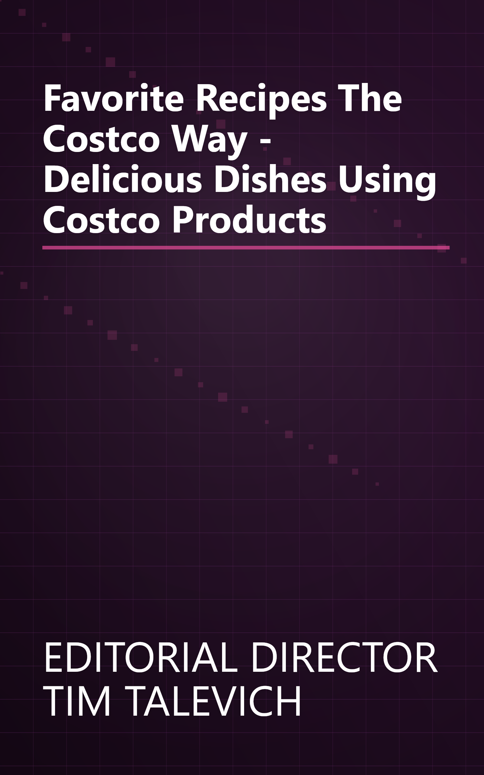 Favorite Recipes The Costco Way - Delicious Dishes Using Costco Products book cover