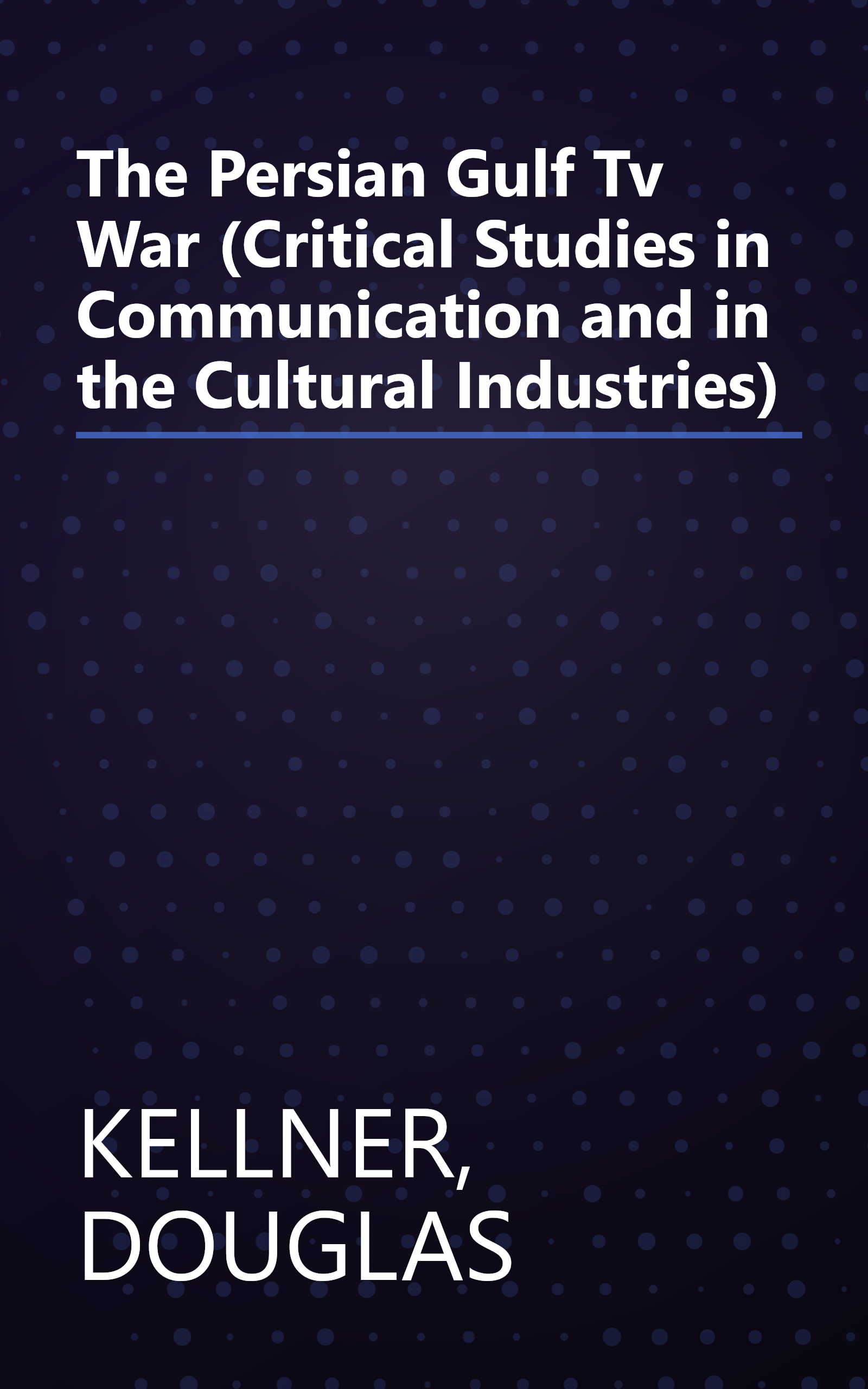 The Persian Gulf Tv War (Critical Studies in Communication and in the Cultural Industries) book cover