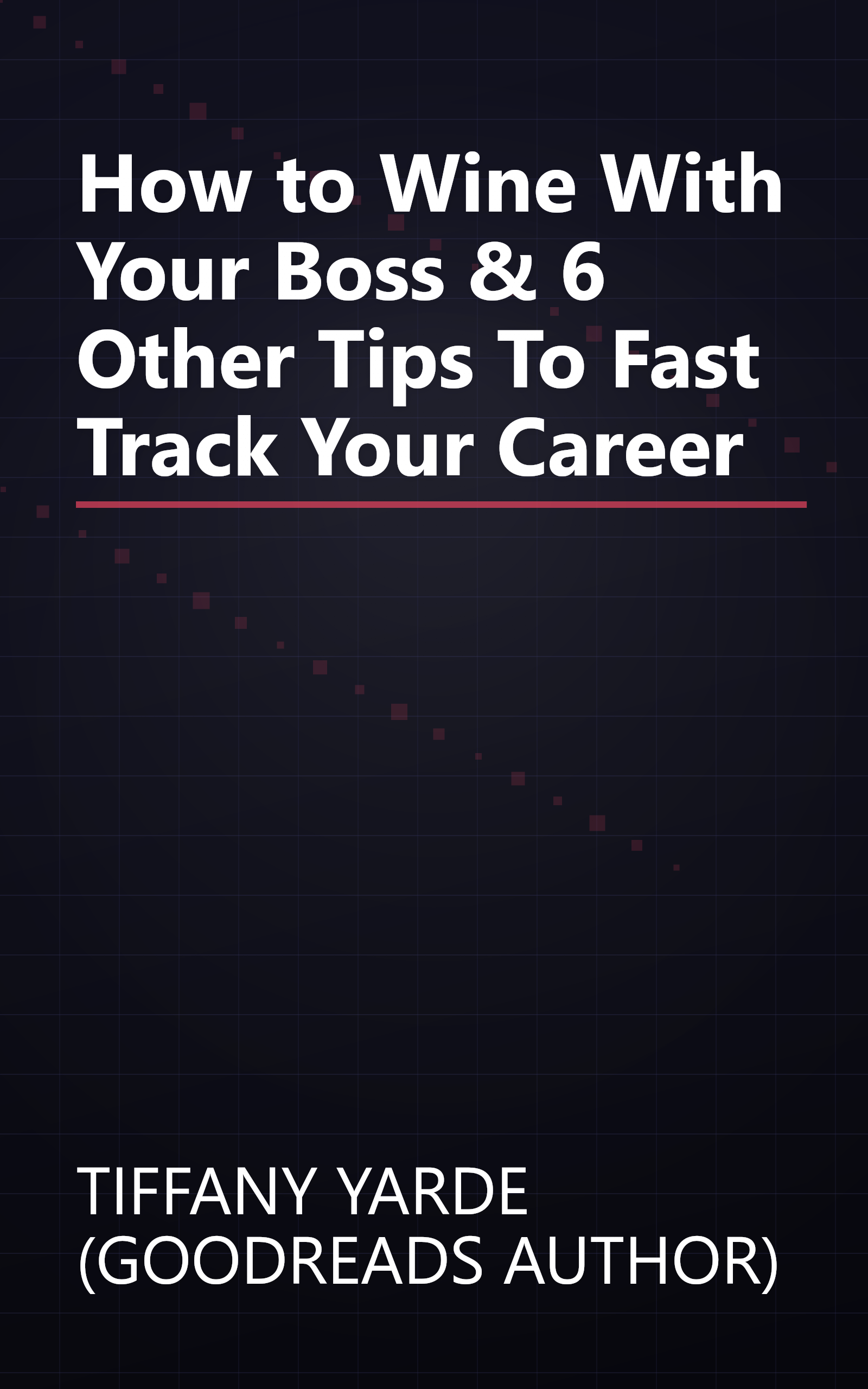 How to Wine With Your Boss & 6 Other Tips To Fast Track Your Career book cover