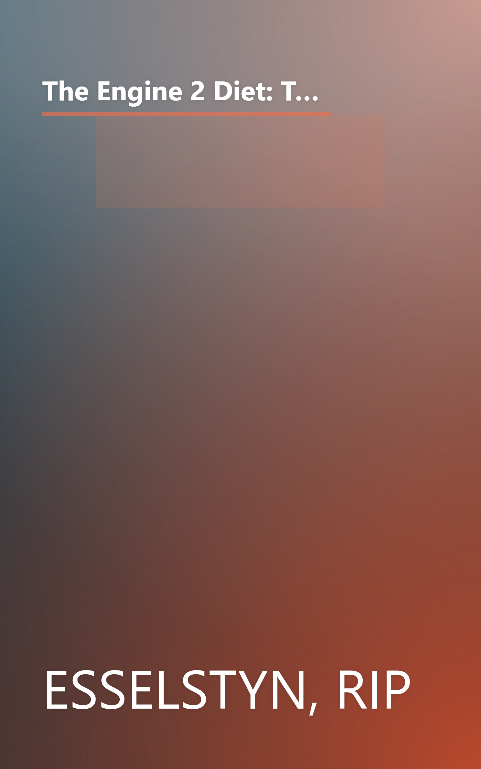 The Engine 2 Diet: The Texas Firefighter's 28-Day Save-Your-Life Plan that Lowers Cholesterol and Burns Away the Pounds book cover