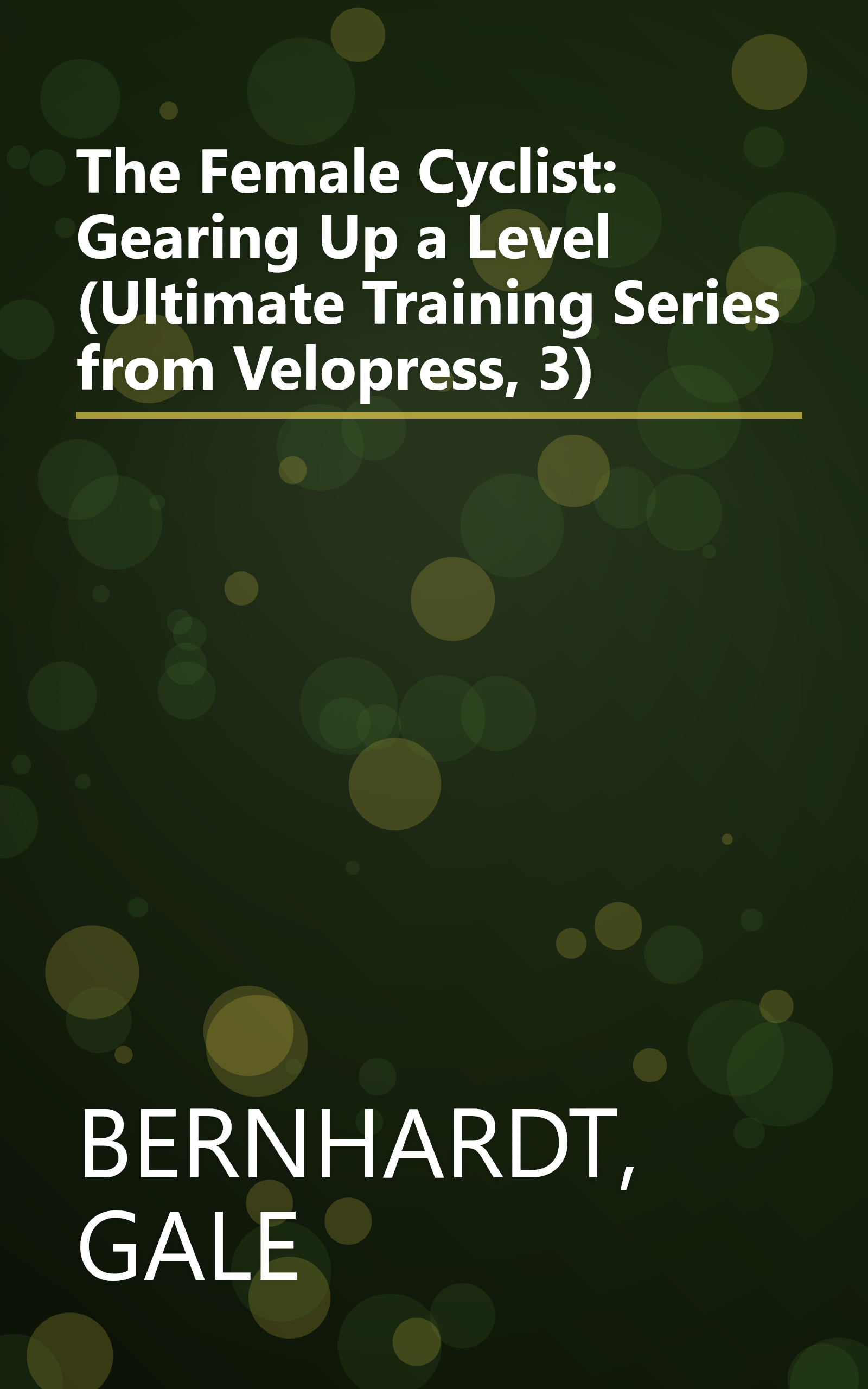 The Female Cyclist: Gearing Up a Level (Ultimate Training Series from Velopress, 3) book cover