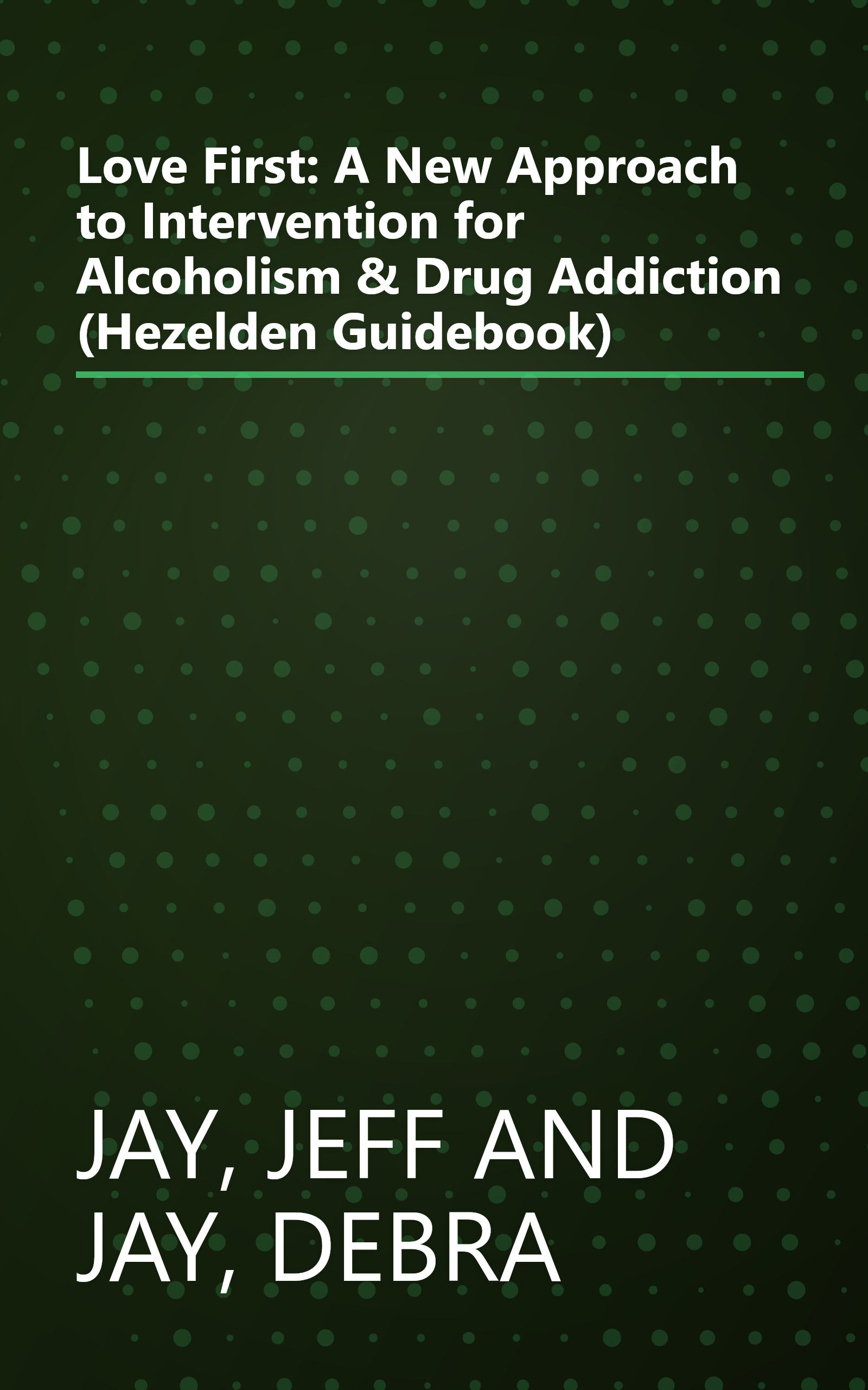 Love First: A New Approach to Intervention for Alcoholism & Drug Addiction (Hezelden Guidebook) book cover