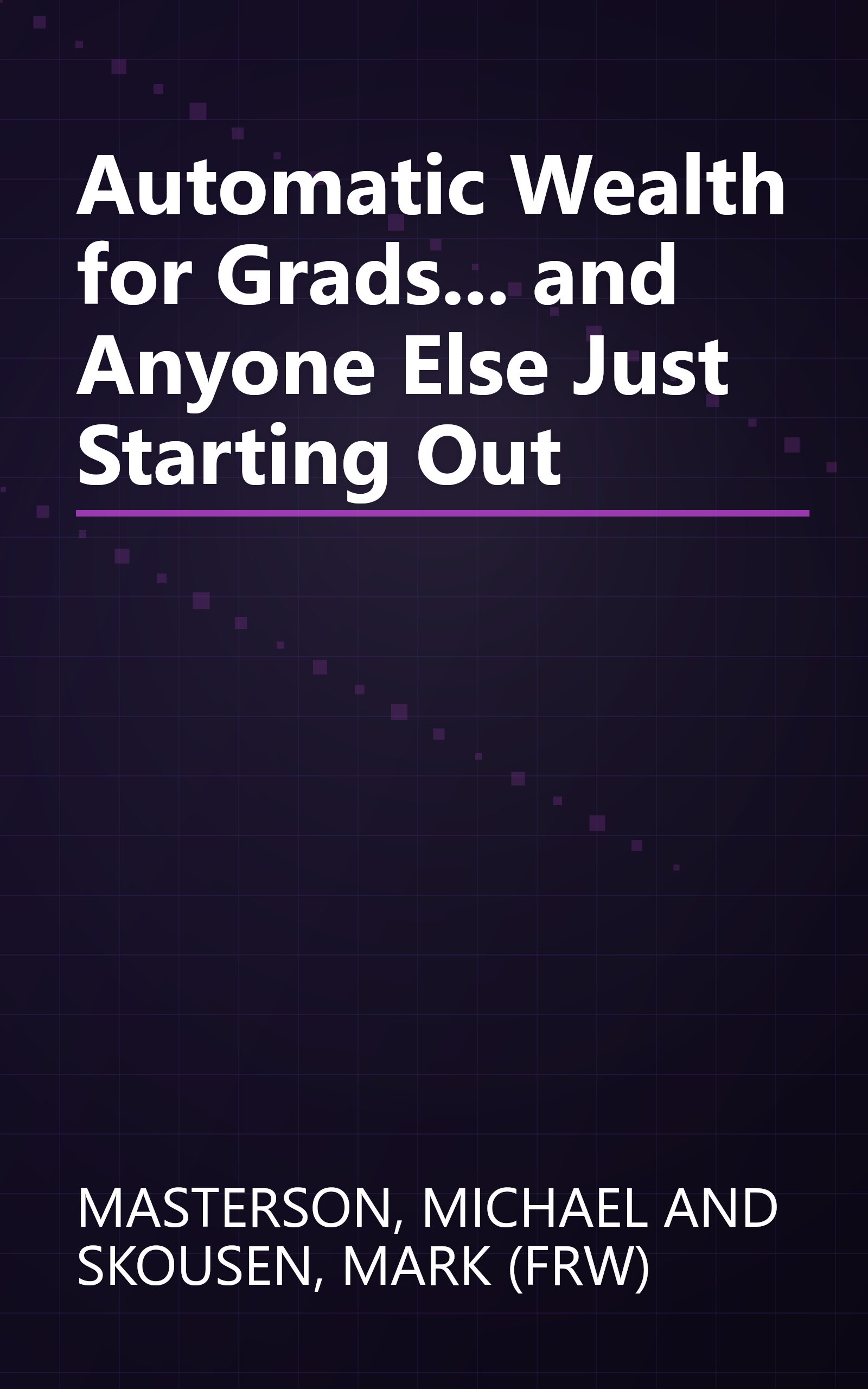 Automatic Wealth for Grads... and Anyone Else Just Starting Out book cover