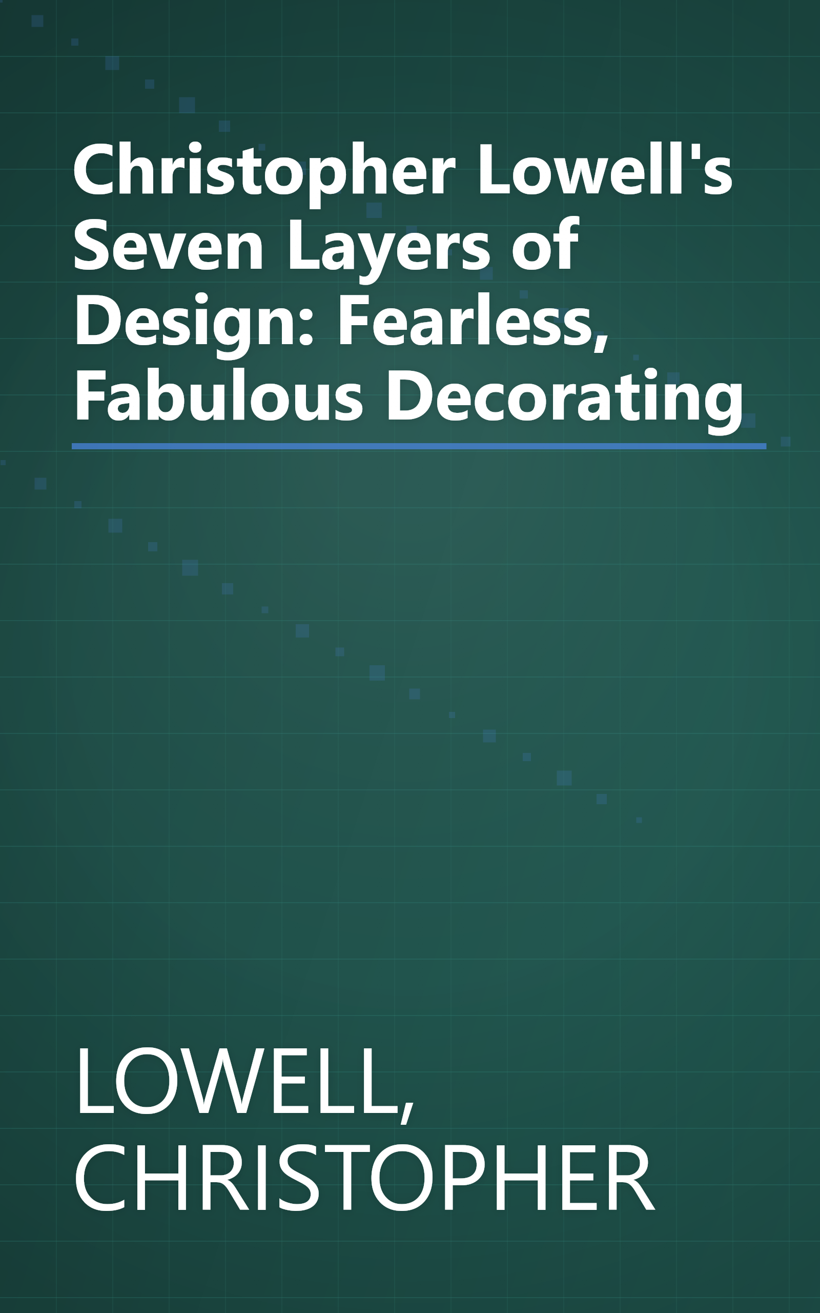 Christopher Lowell's Seven Layers of Design: Fearless, Fabulous Decorating book cover