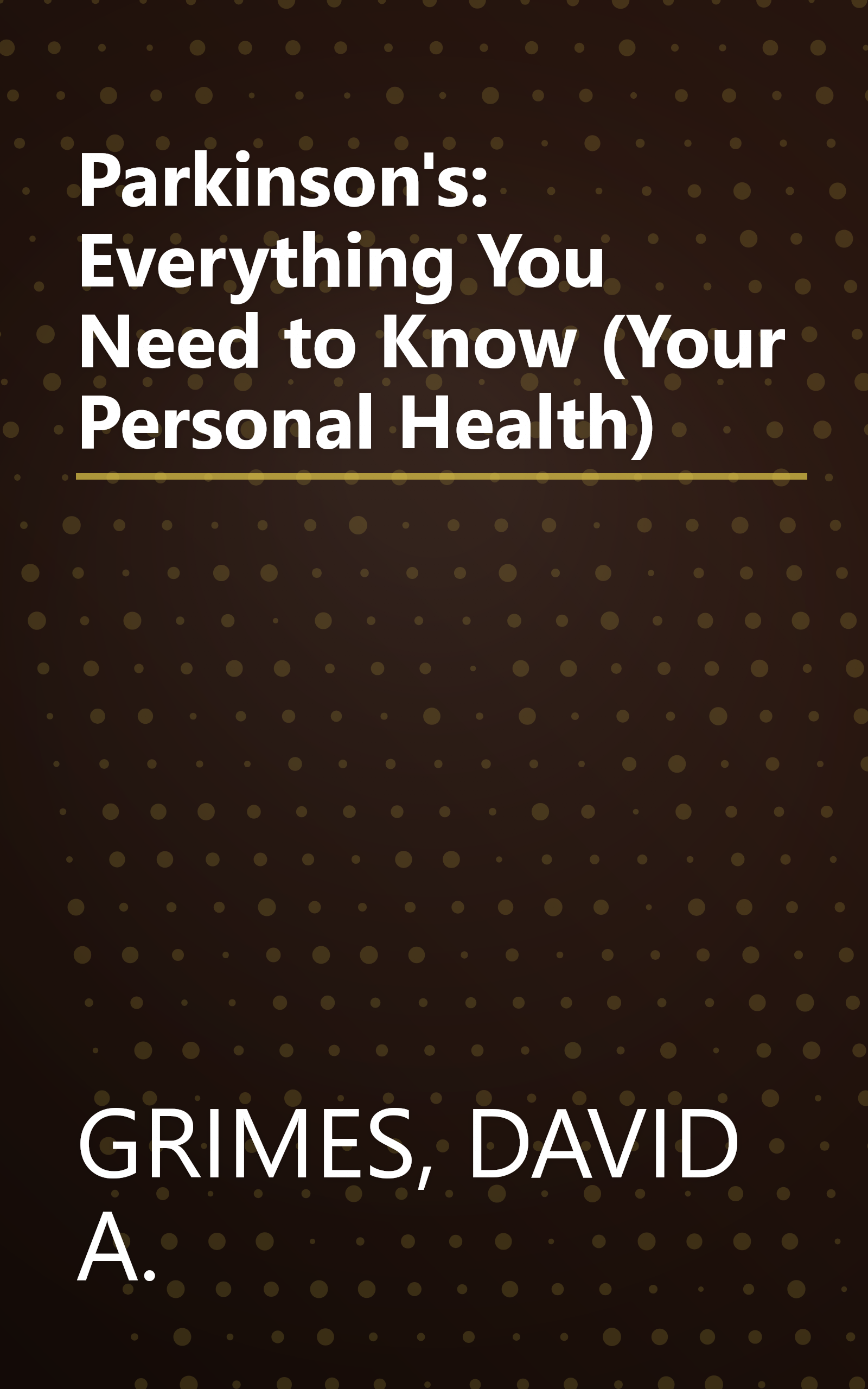 Parkinson's: Everything You Need to Know (Your Personal Health) book cover