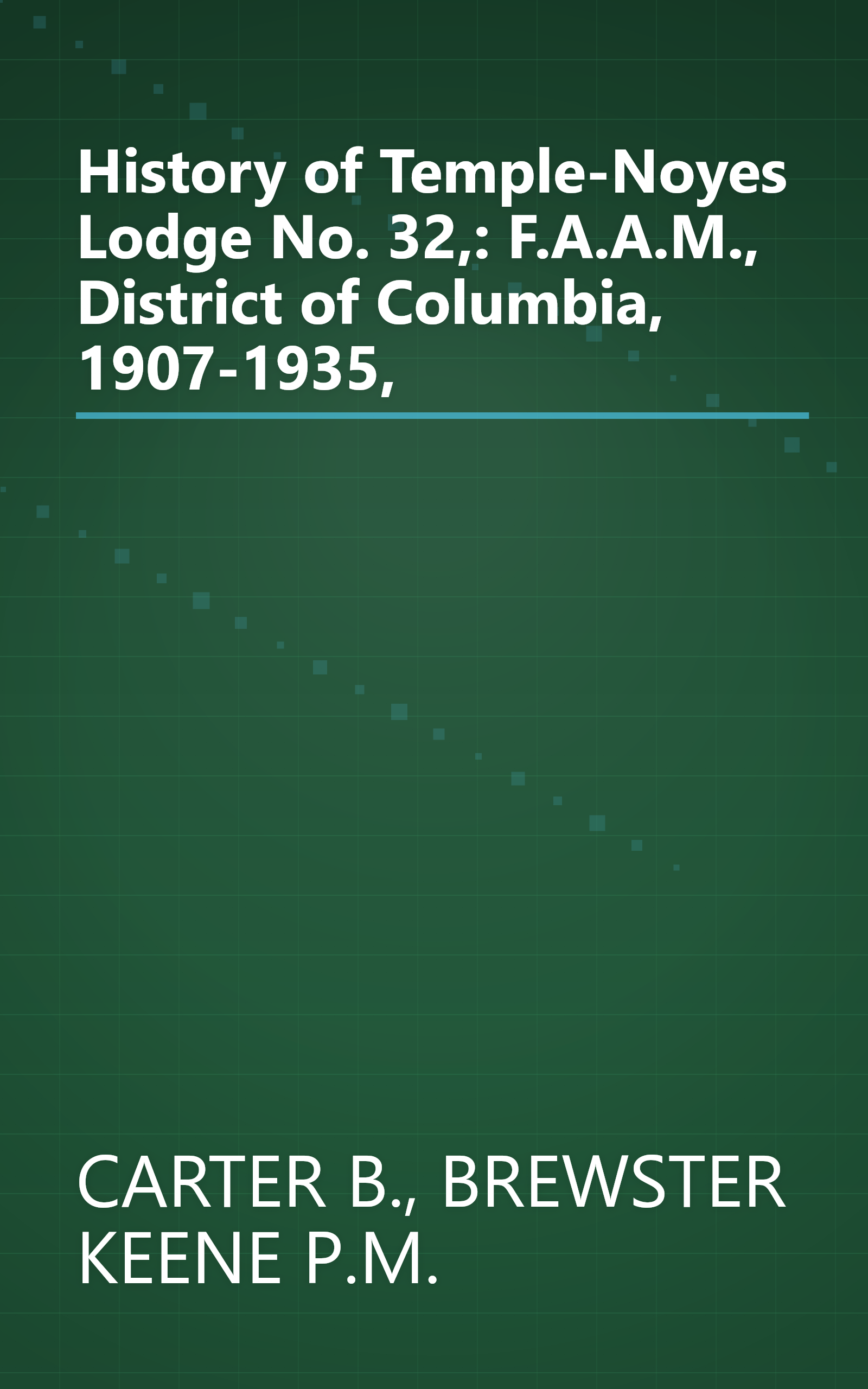 History of Temple-Noyes Lodge No. 32,: F.A.A.M., District of Columbia, 1907-1935, book cover