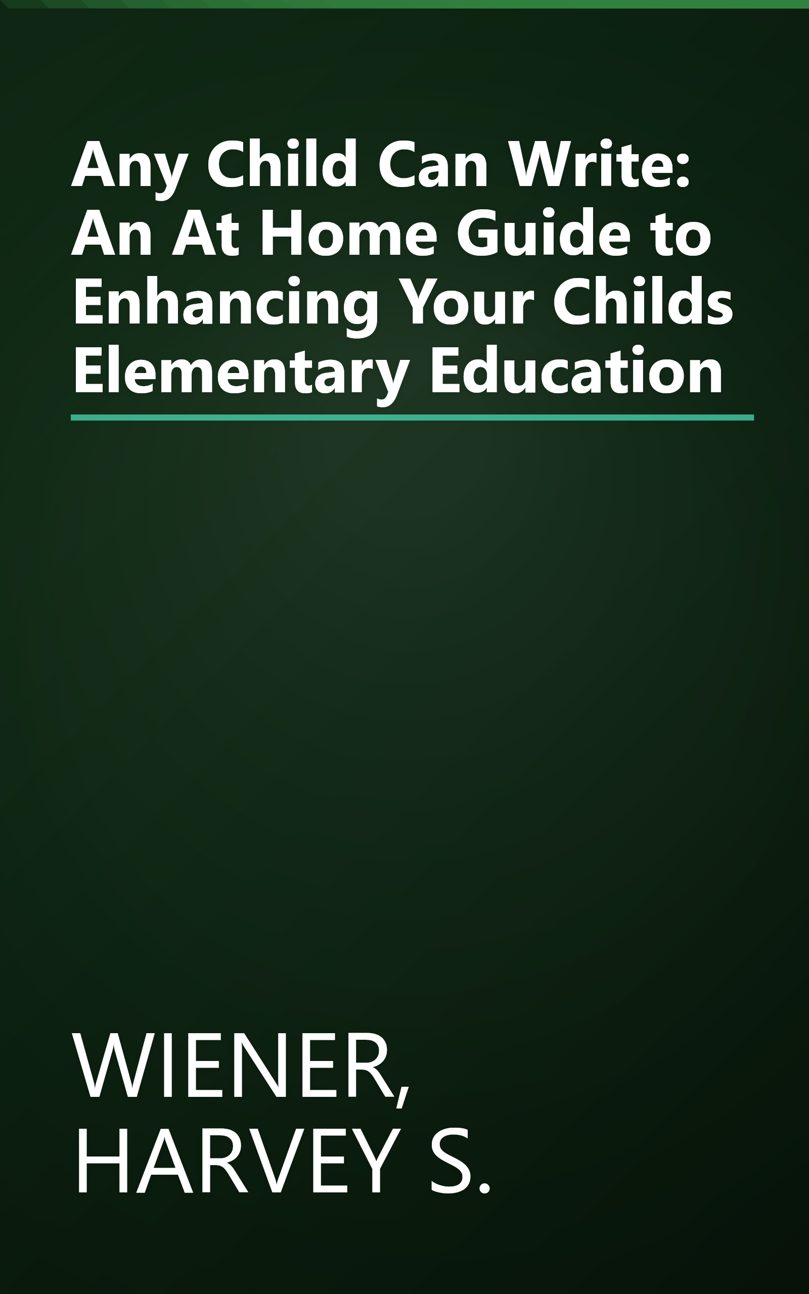 Any Child Can Write: An At Home Guide to Enhancing Your Childs Elementary Education book cover