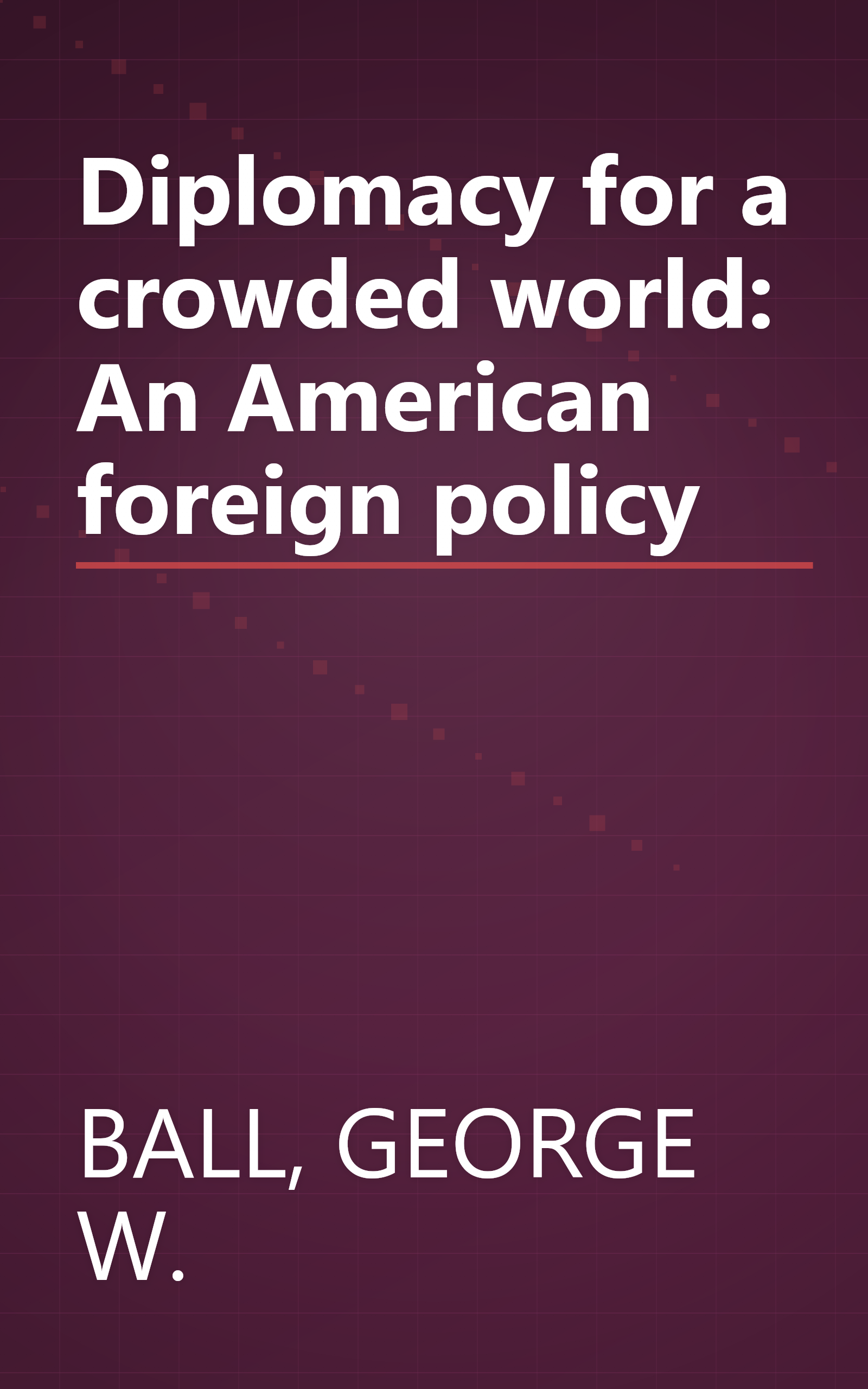 Diplomacy for a crowded world: An American foreign policy book cover