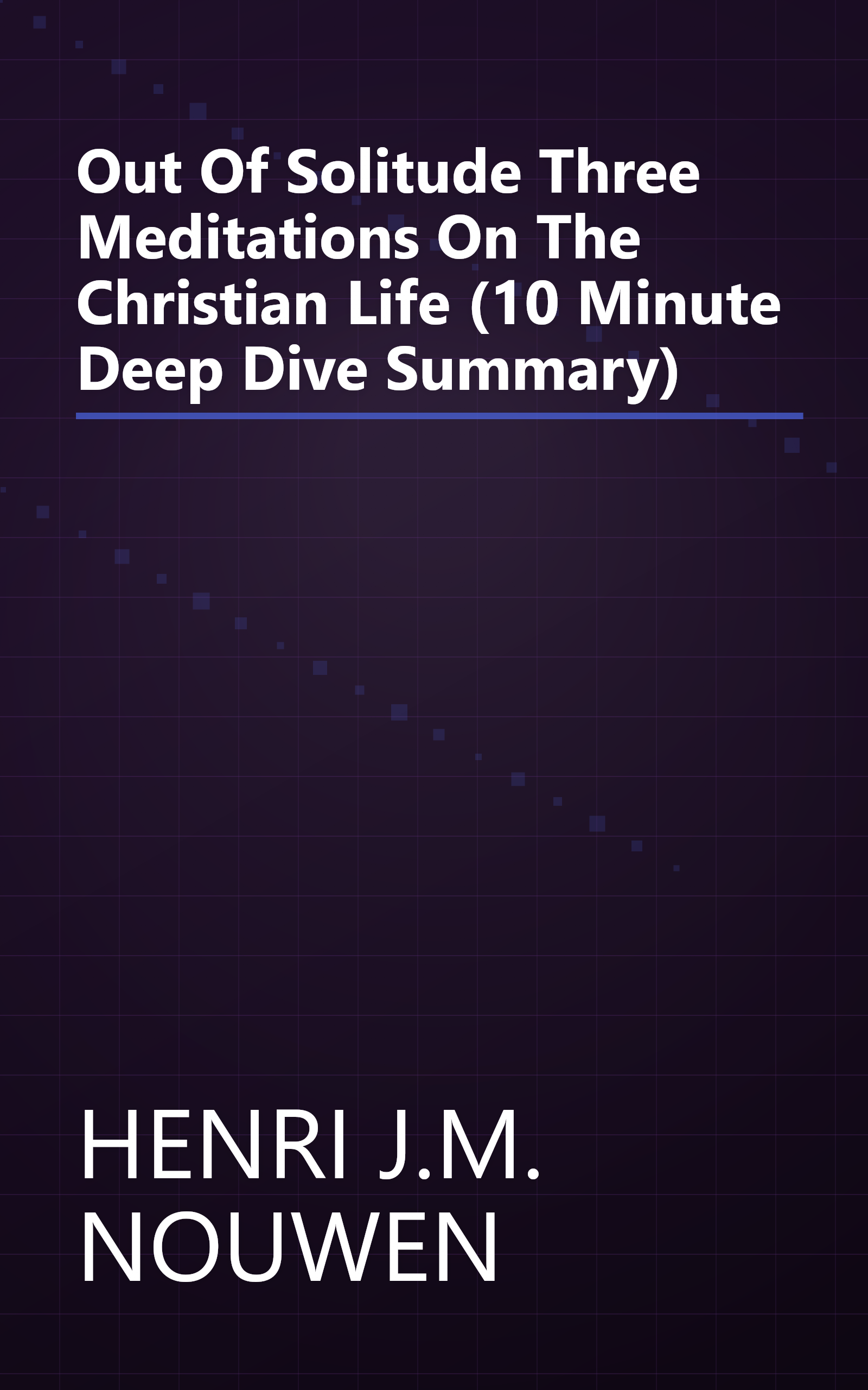 Out Of Solitude  Three Meditations On The Christian Life (10 Minute   Deep Dive Summary) book cover