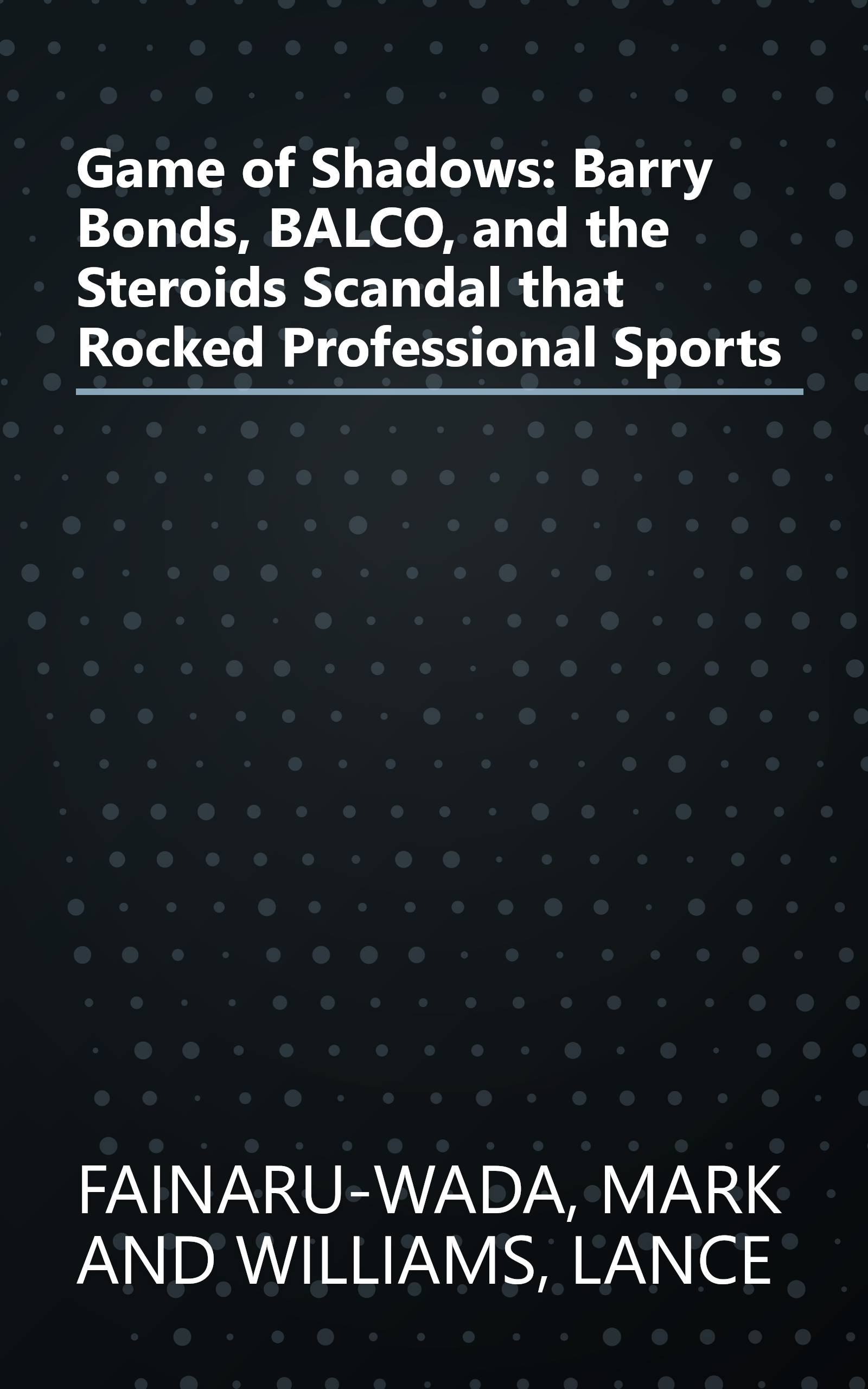 Game of Shadows: Barry Bonds, BALCO, and the Steroids Scandal that Rocked Professional Sports book cover