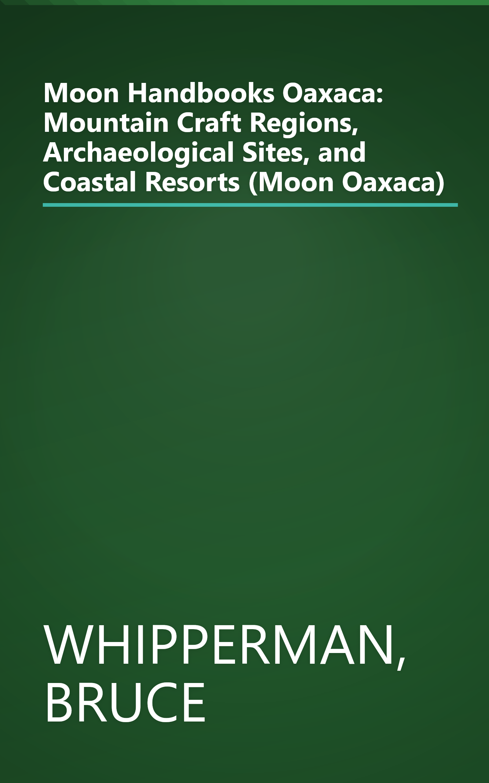 Moon Handbooks Oaxaca: Mountain Craft Regions, Archaeological Sites, and Coastal Resorts (Moon Oaxaca) book cover