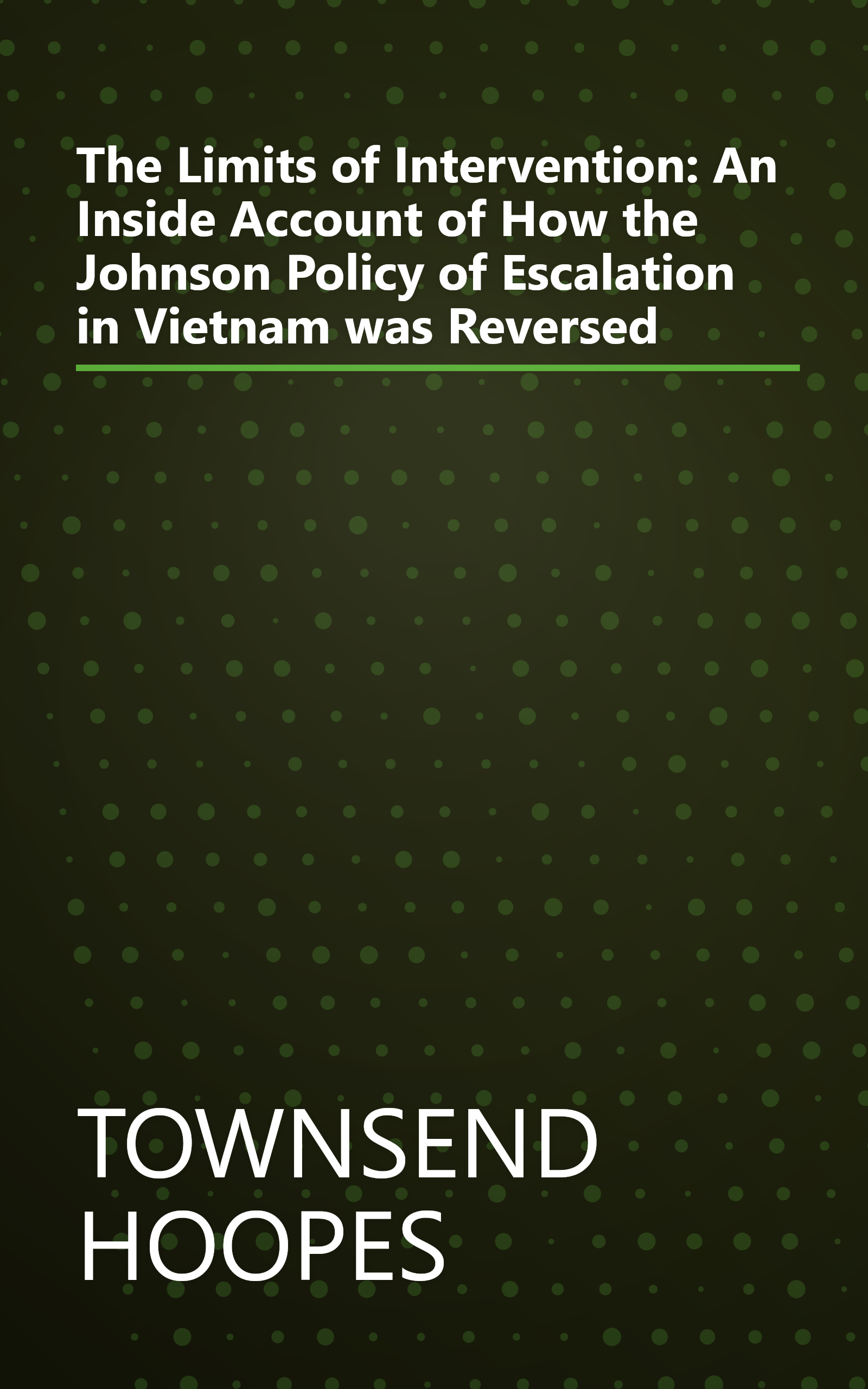 The Limits of Intervention: An Inside Account of How the Johnson Policy of Escalation in Vietnam was Reversed book cover