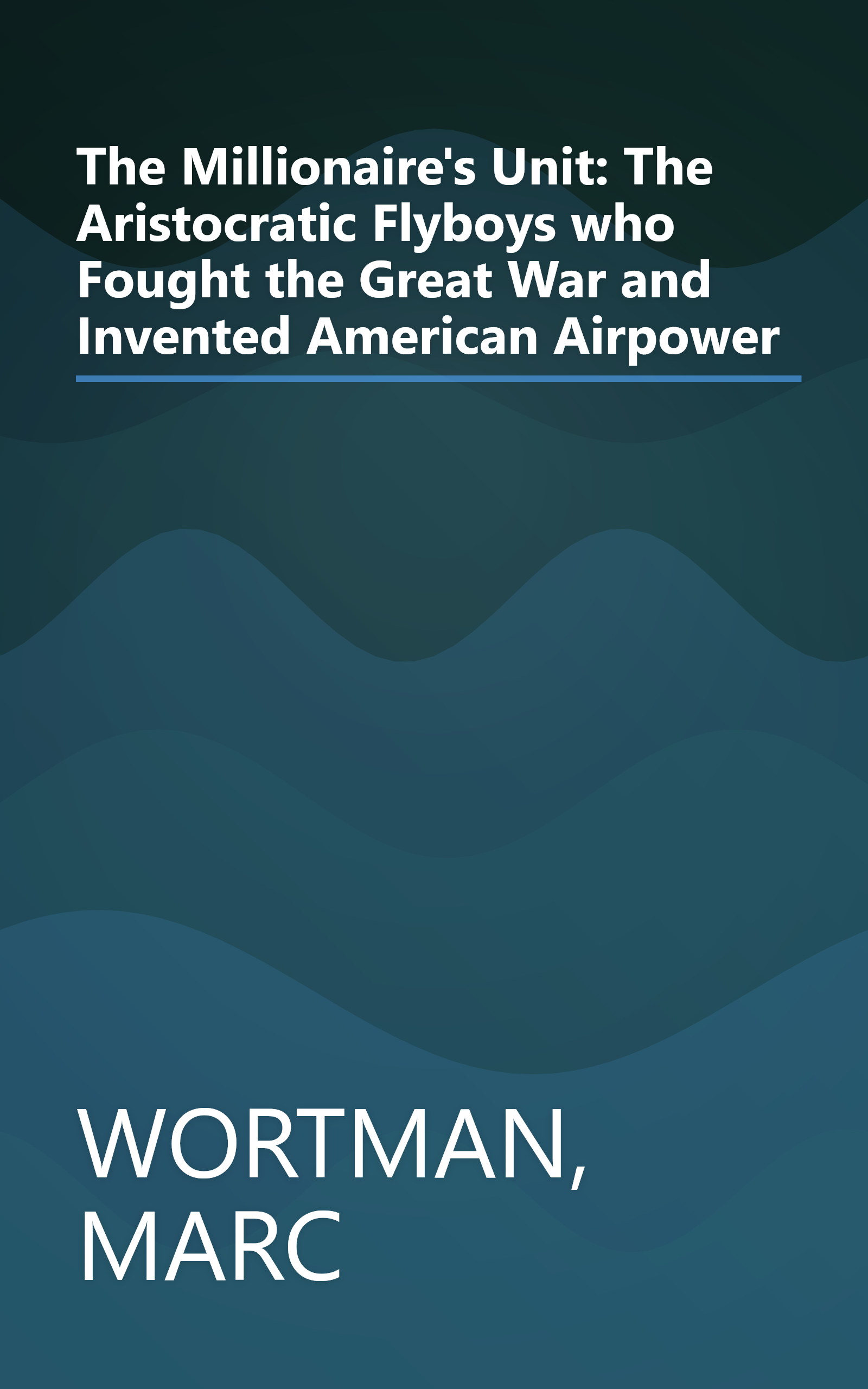 The Millionaire's Unit: The Aristocratic Flyboys who Fought the Great War and Invented American Airpower book cover