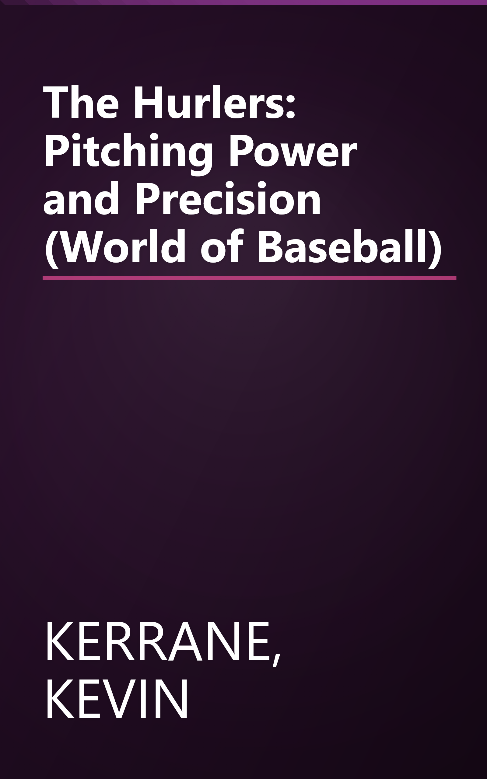 The Hurlers: Pitching Power and Precision (World of Baseball) book cover