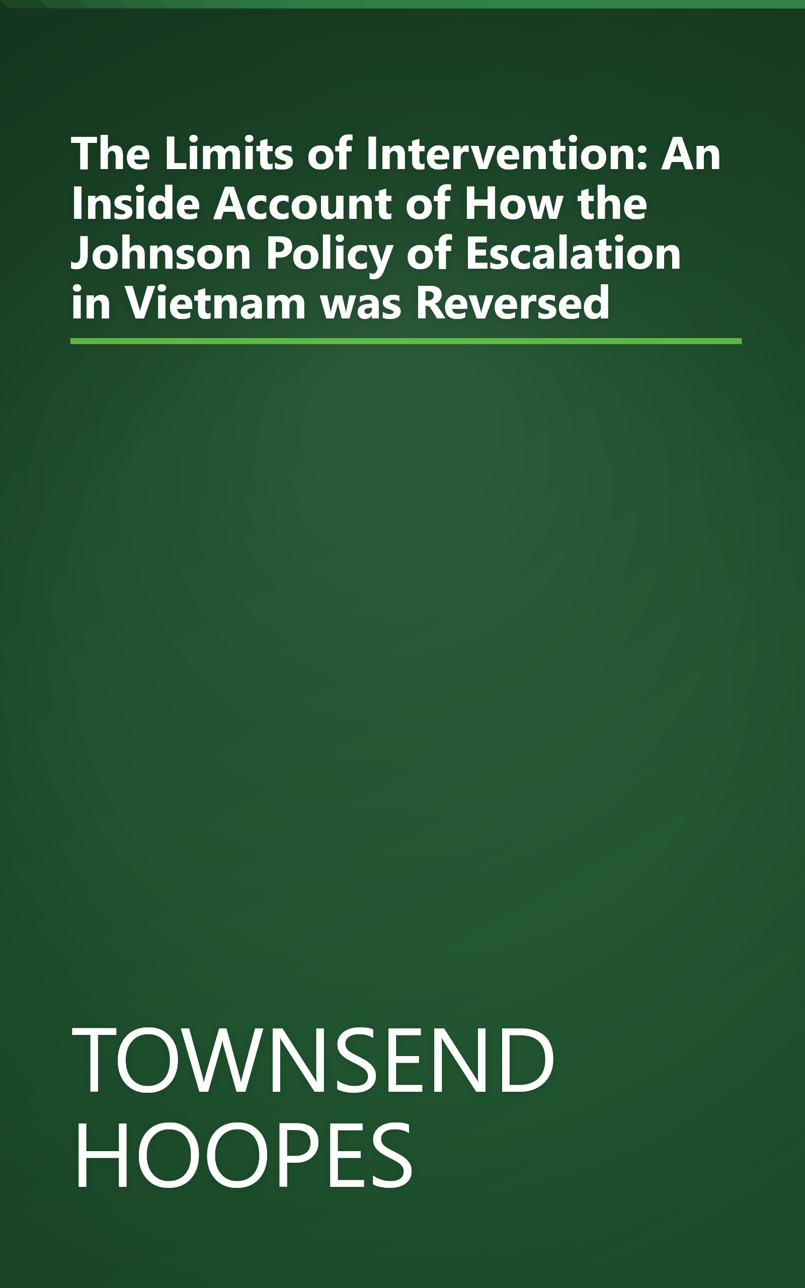 The Limits of Intervention: An Inside Account of How the Johnson Policy of Escalation in Vietnam was Reversed book cover