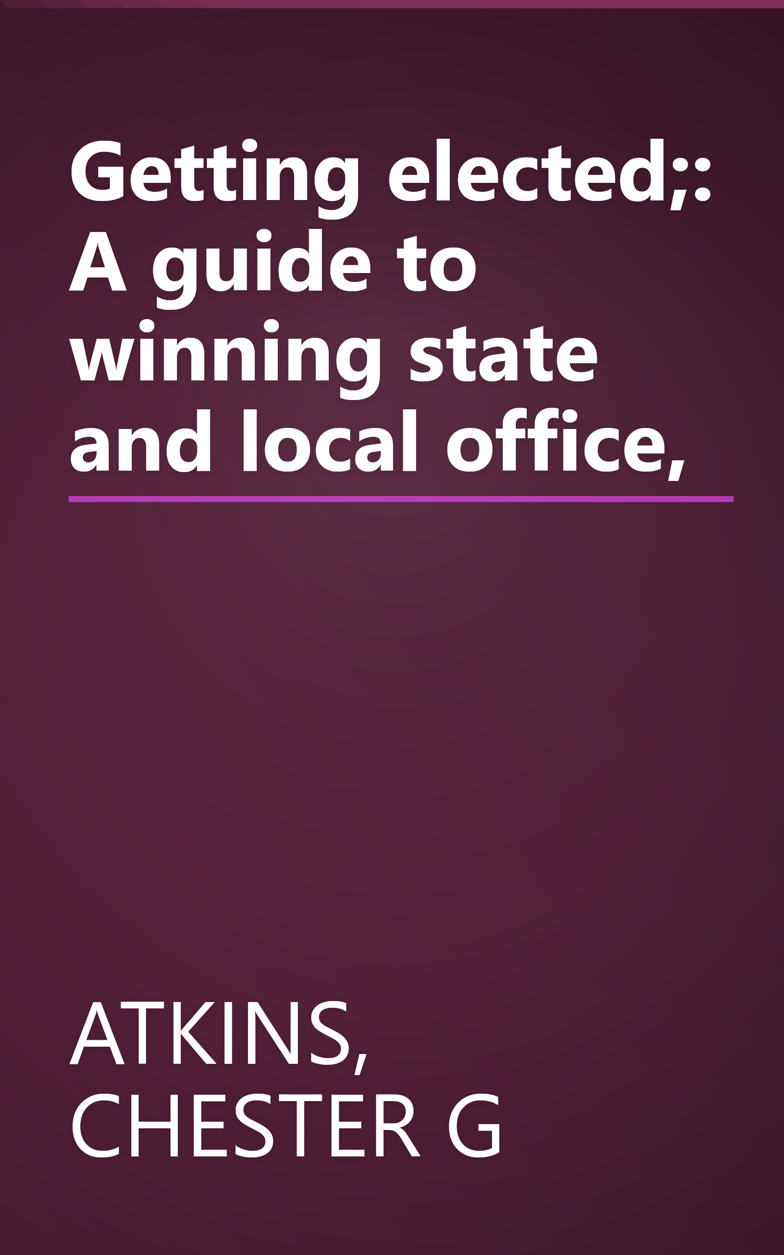 Getting elected;: A guide to winning state and local office, book cover