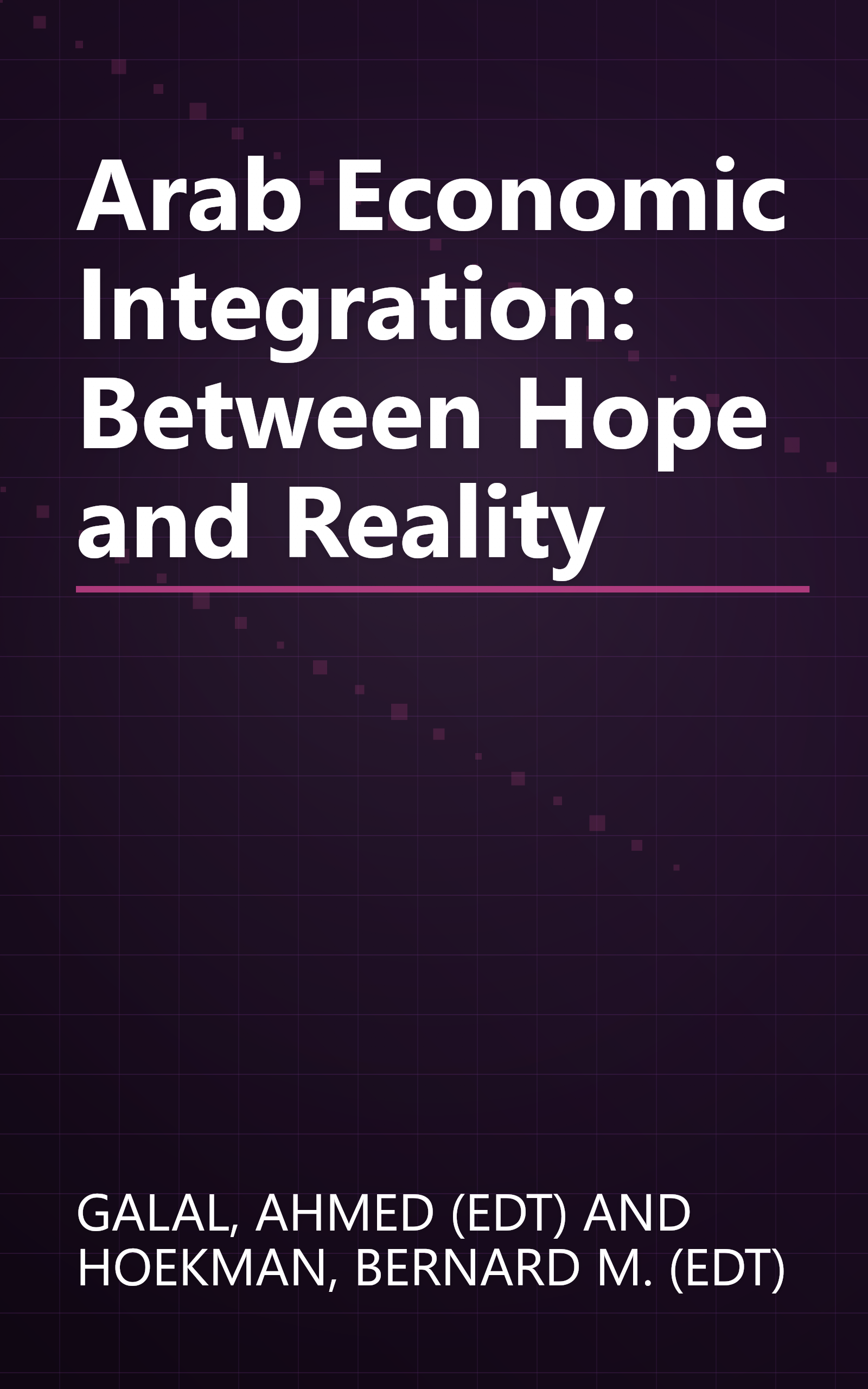Arab Economic Integration: Between Hope and Reality book cover