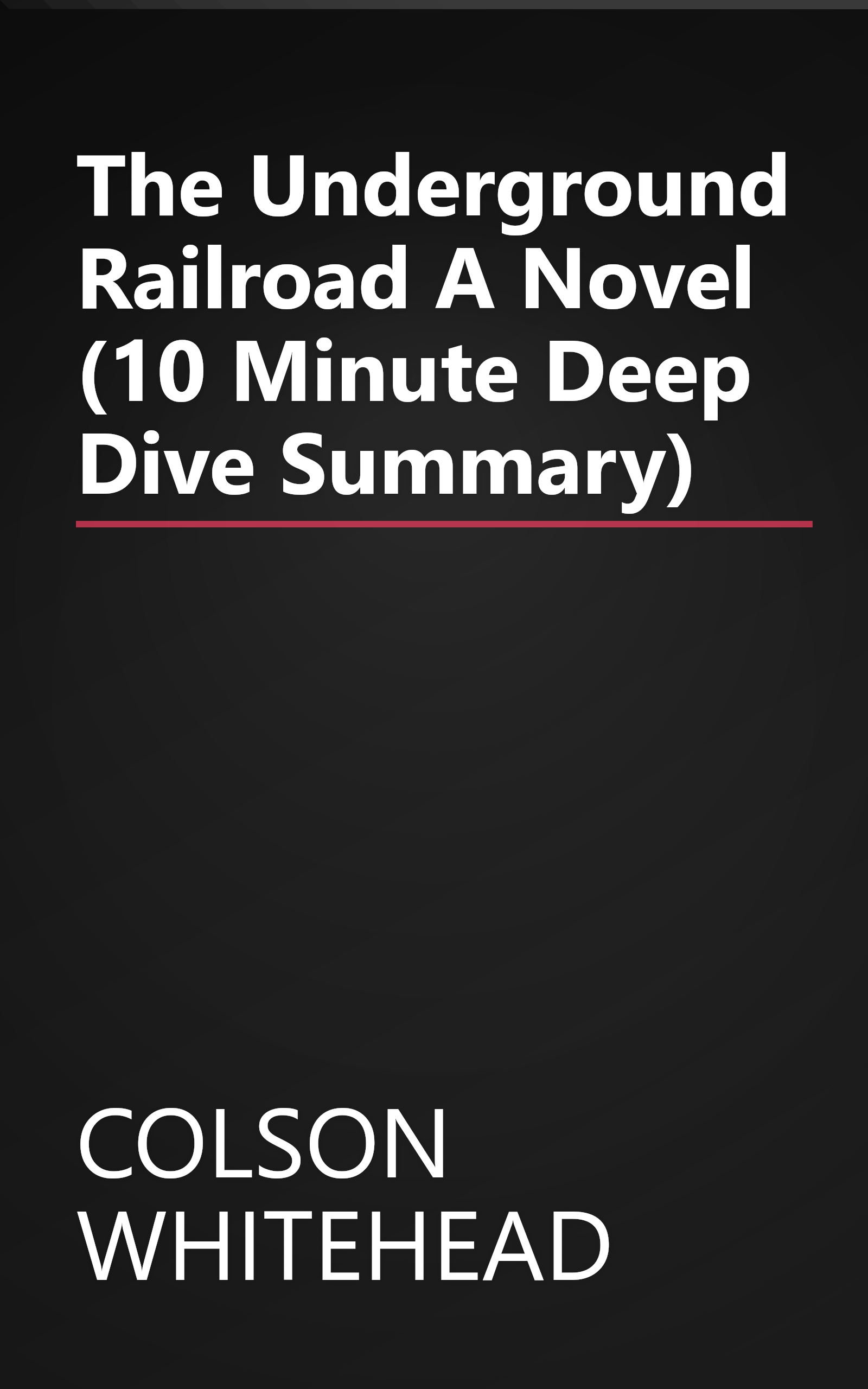 The Underground Railroad  A Novel (10 Minute   Deep Dive Summary) book cover