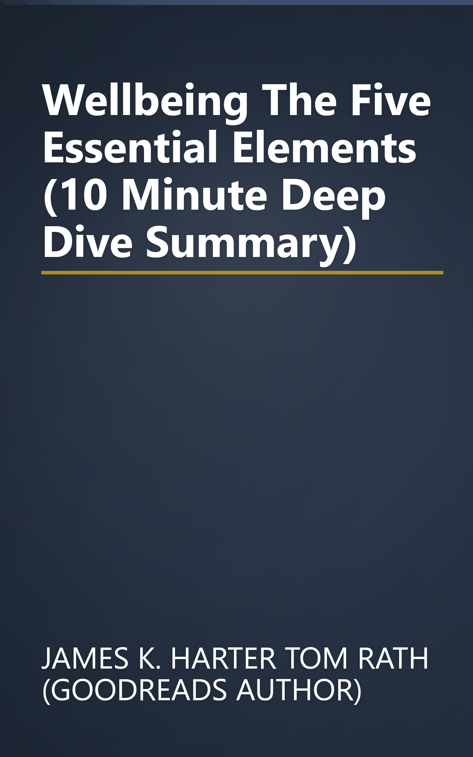 Wellbeing  The Five Essential Elements (10 Minute   Deep Dive Summary) book cover